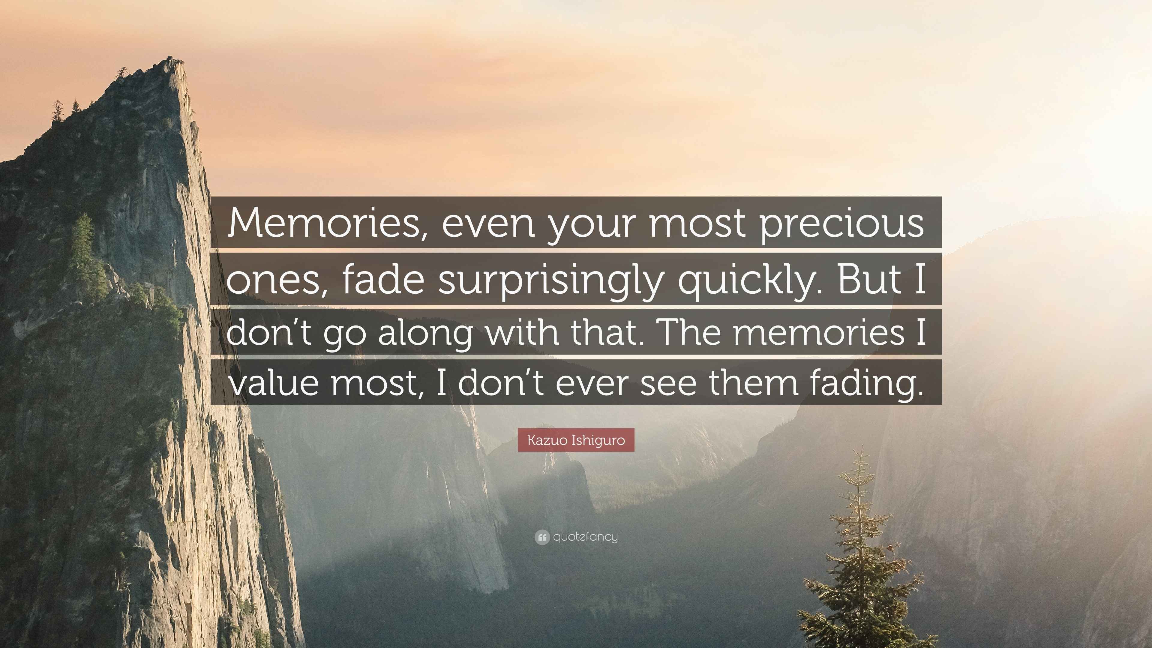 Kazuo Ishiguro Quote: “Memories, even your most precious ones, fade ...