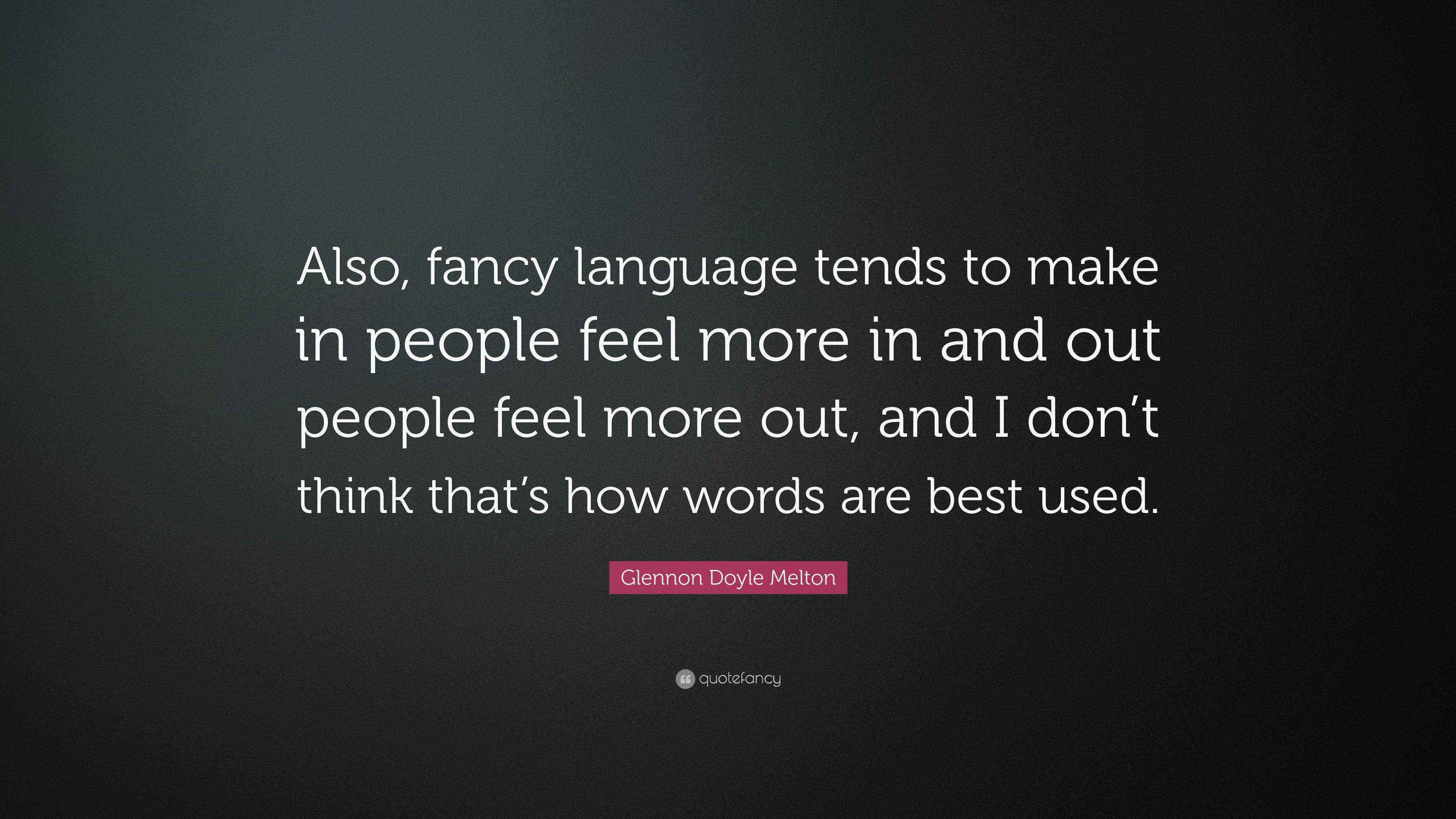 Glennon Doyle Melton Quote: “Also, fancy language tends to make in ...