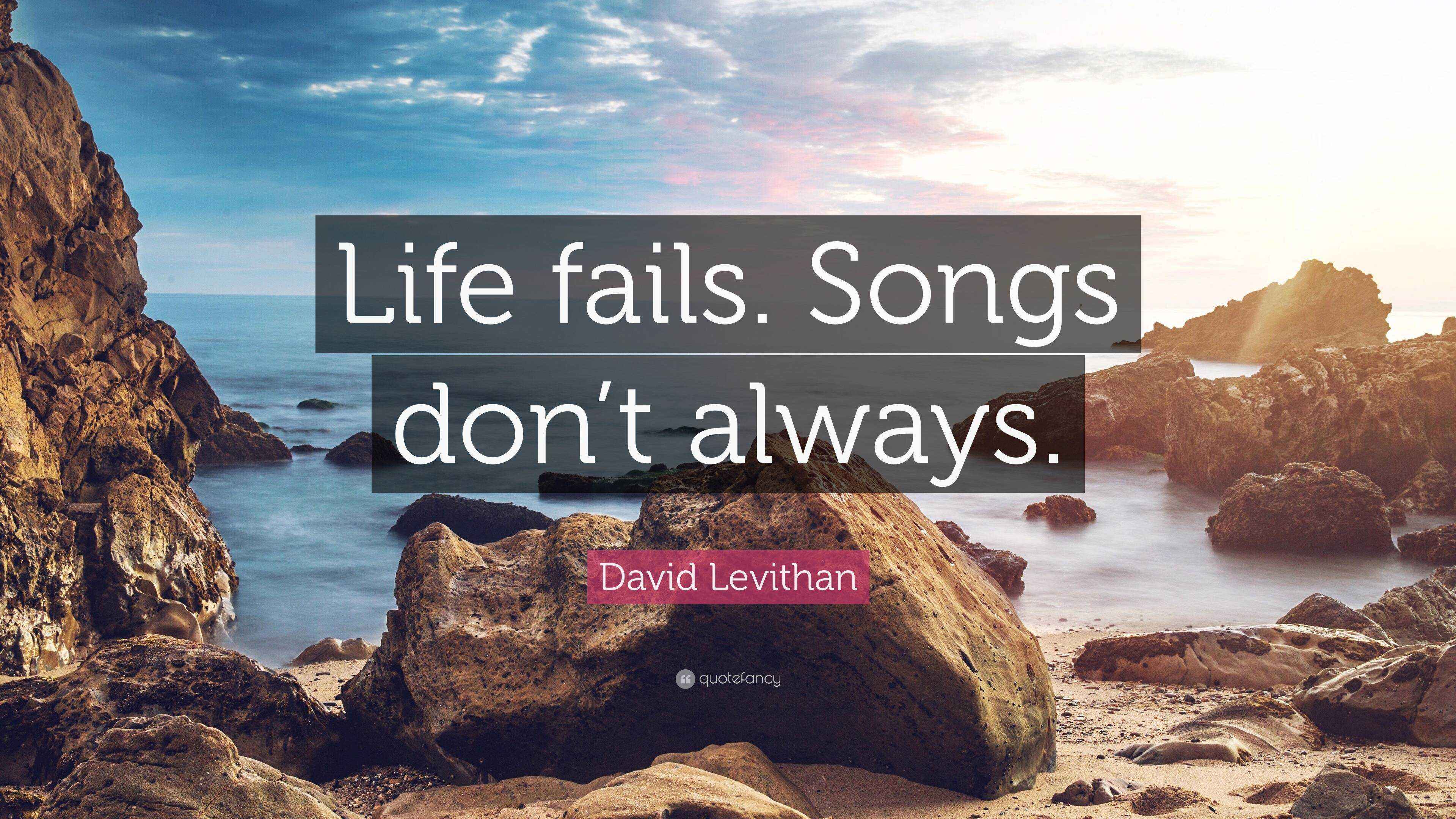 David Levithan Quote: “Life fails. Songs don’t always.”
