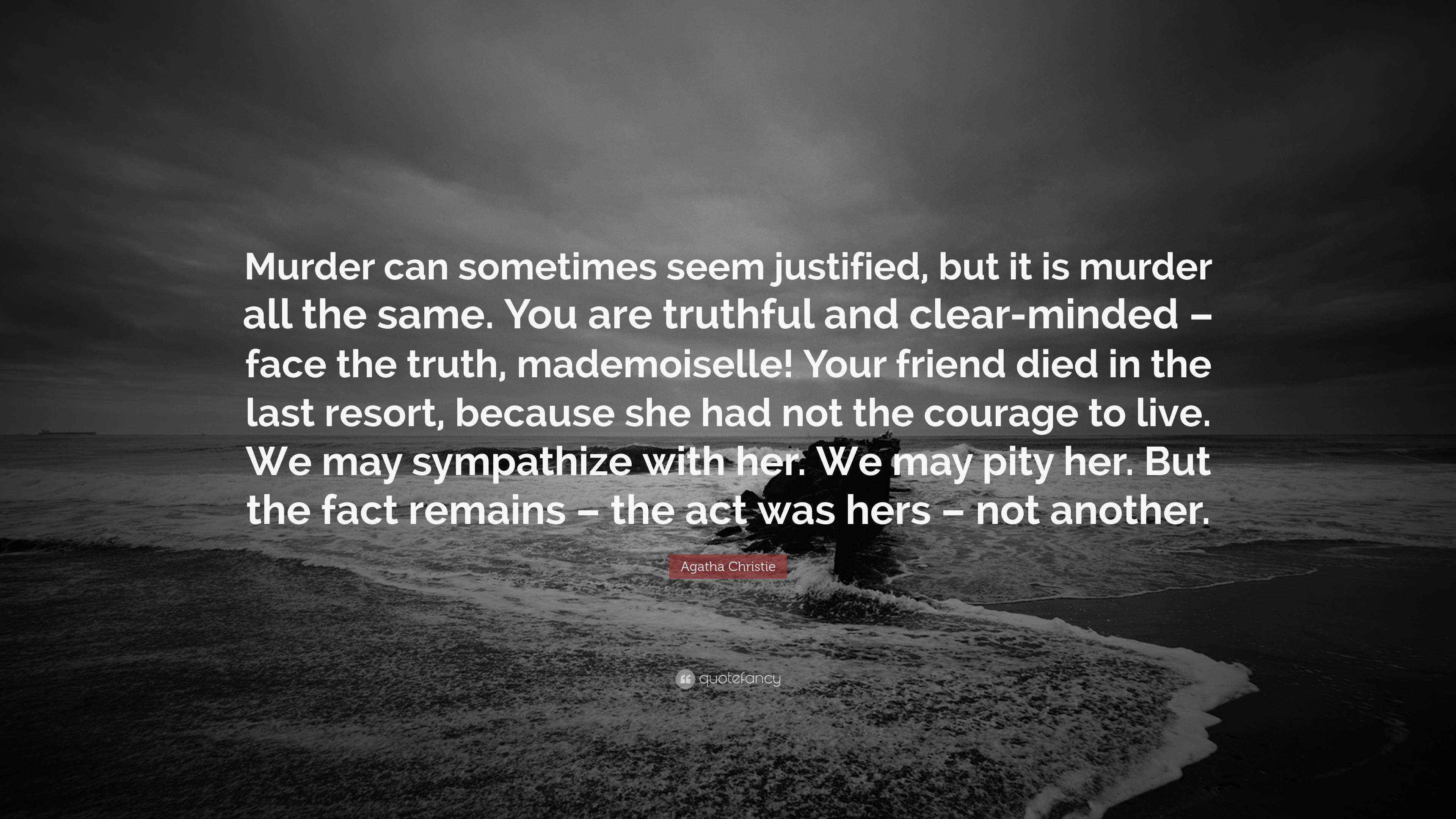 Agatha Christie Quote: “Murder can sometimes seem justified, but it is ...