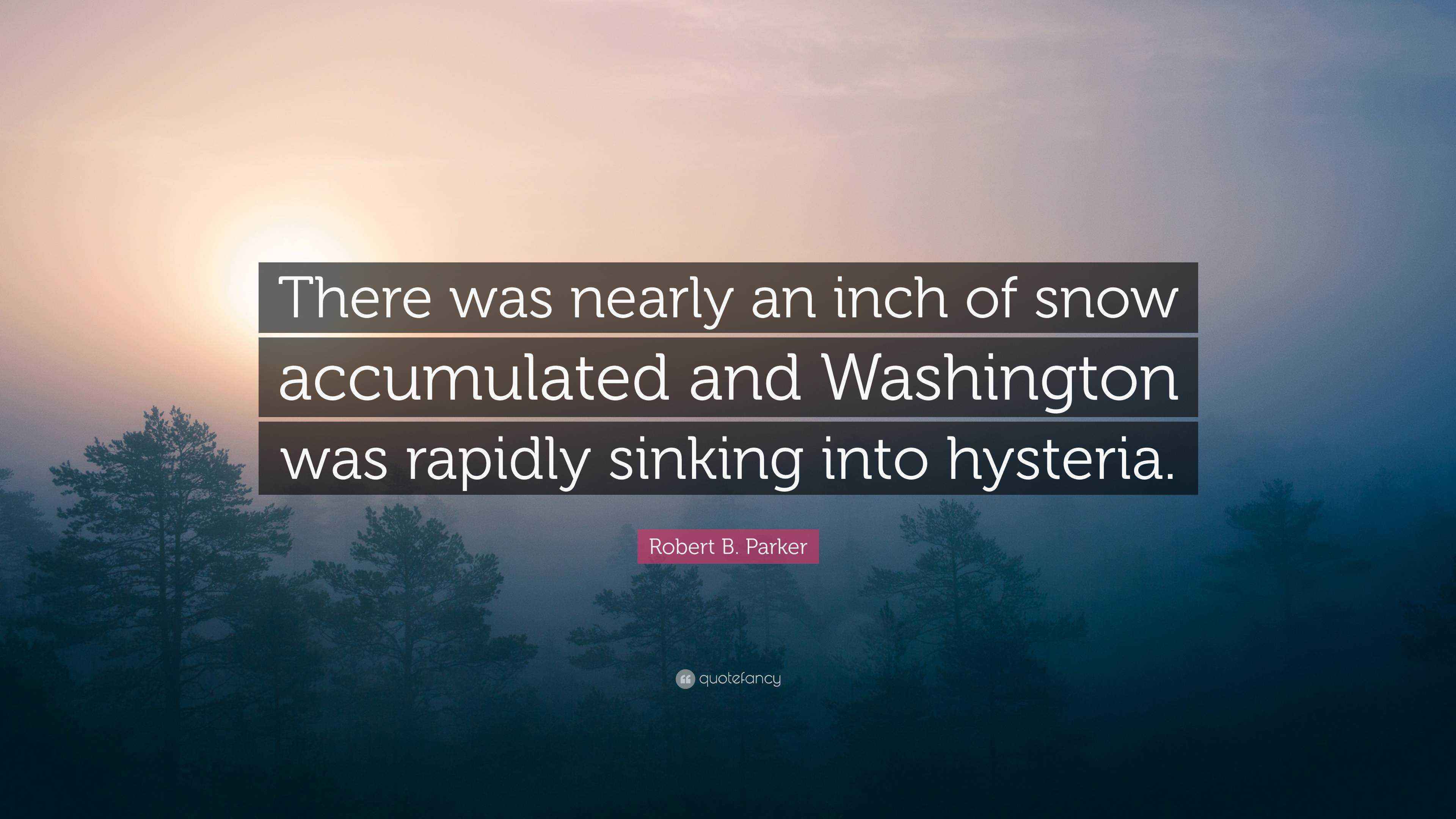 Robert B. Parker Quote: “There was nearly an inch of snow accumulated ...