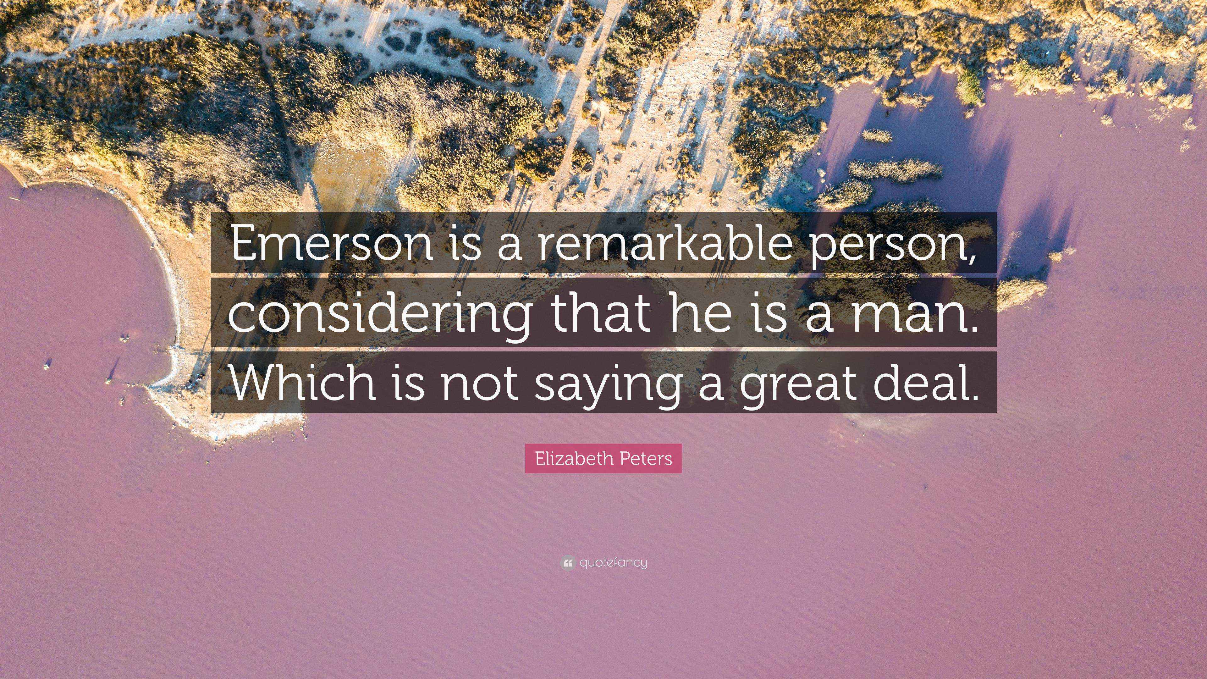Elizabeth Peters Quote: “Emerson is a remarkable person, considering ...