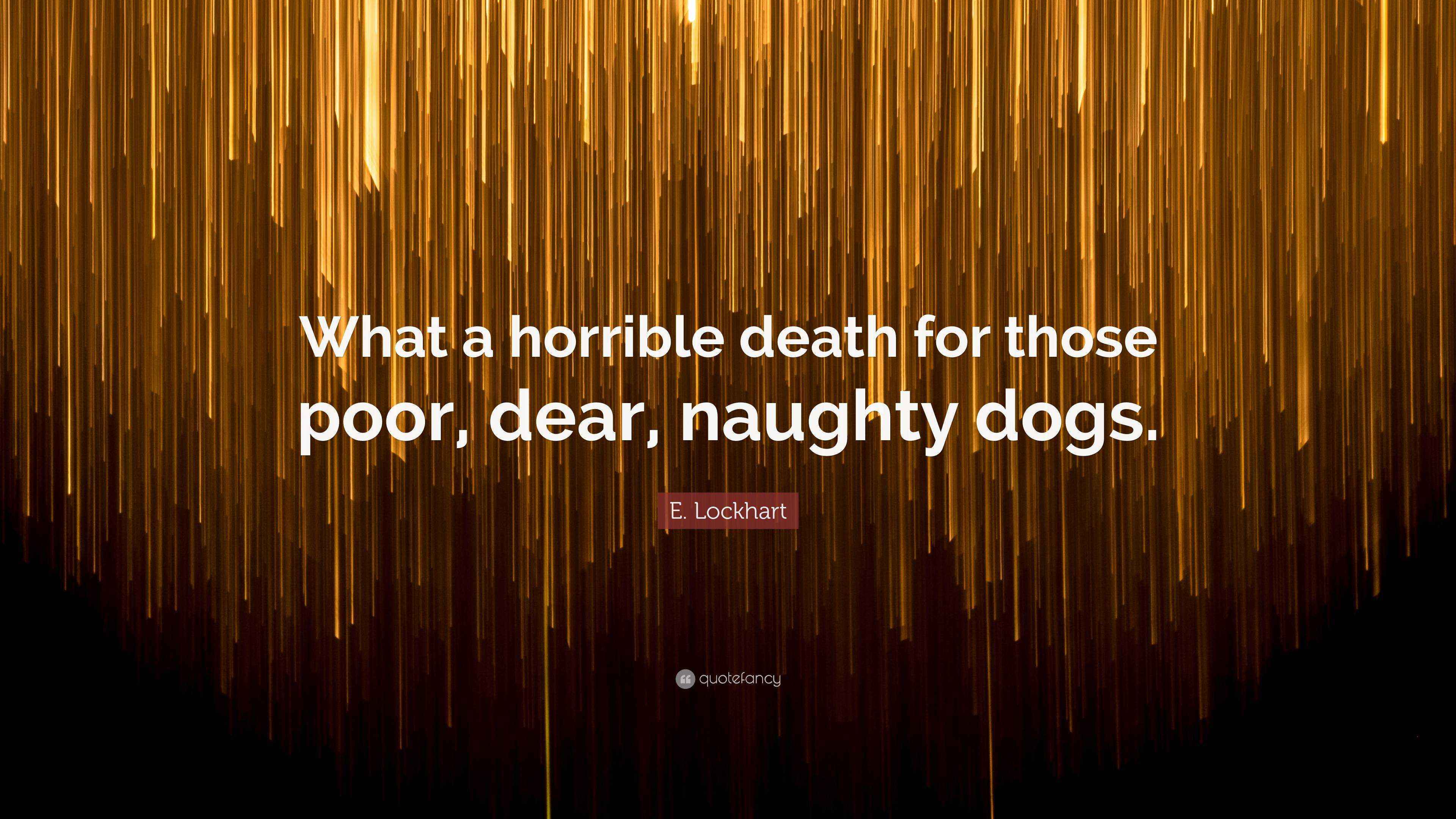 E. Lockhart Quote: “What a horrible death for those poor, dear, naughty ...