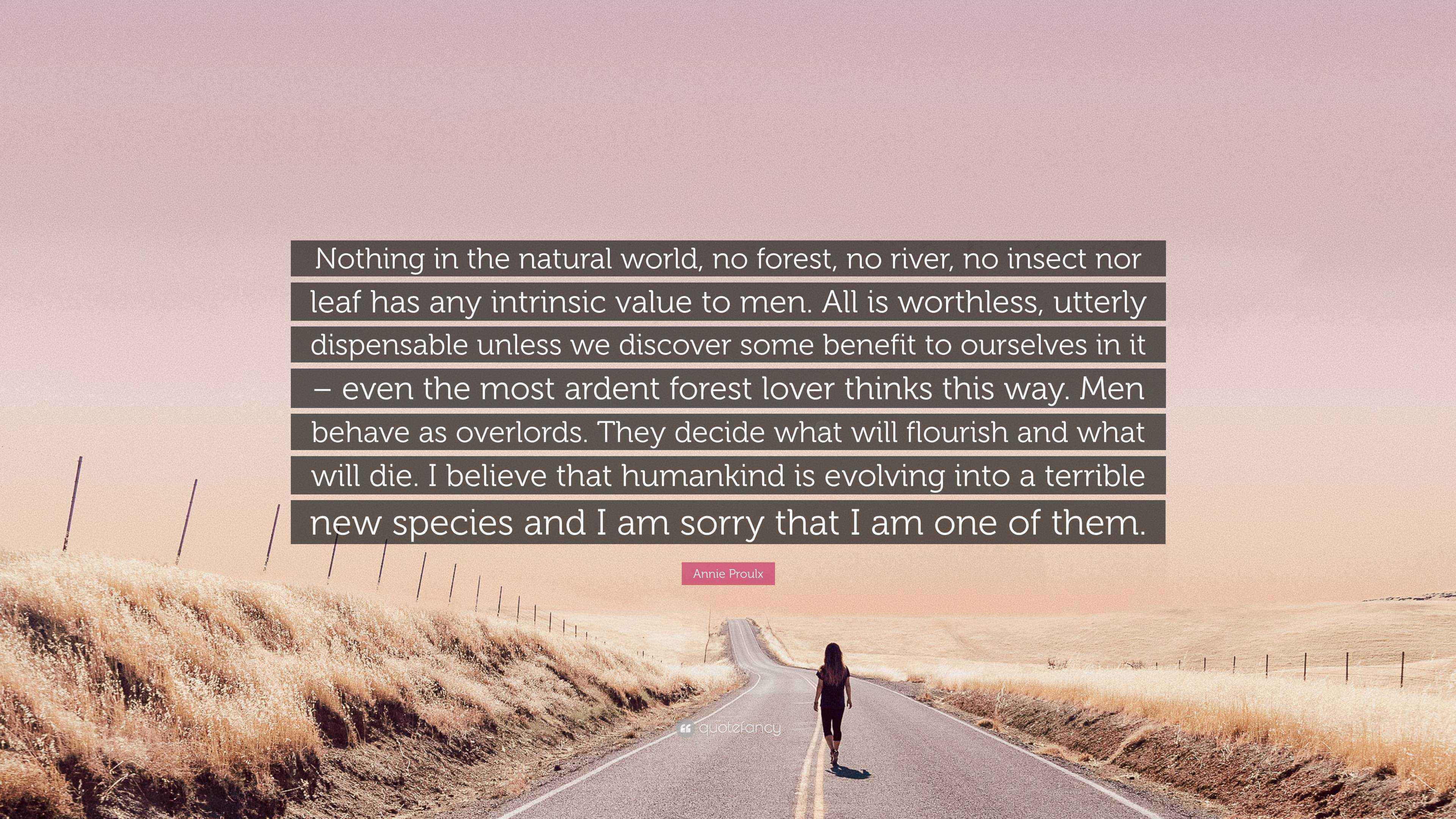 Annie Proulx Quote: “Nothing in the natural world, no forest, no river ...