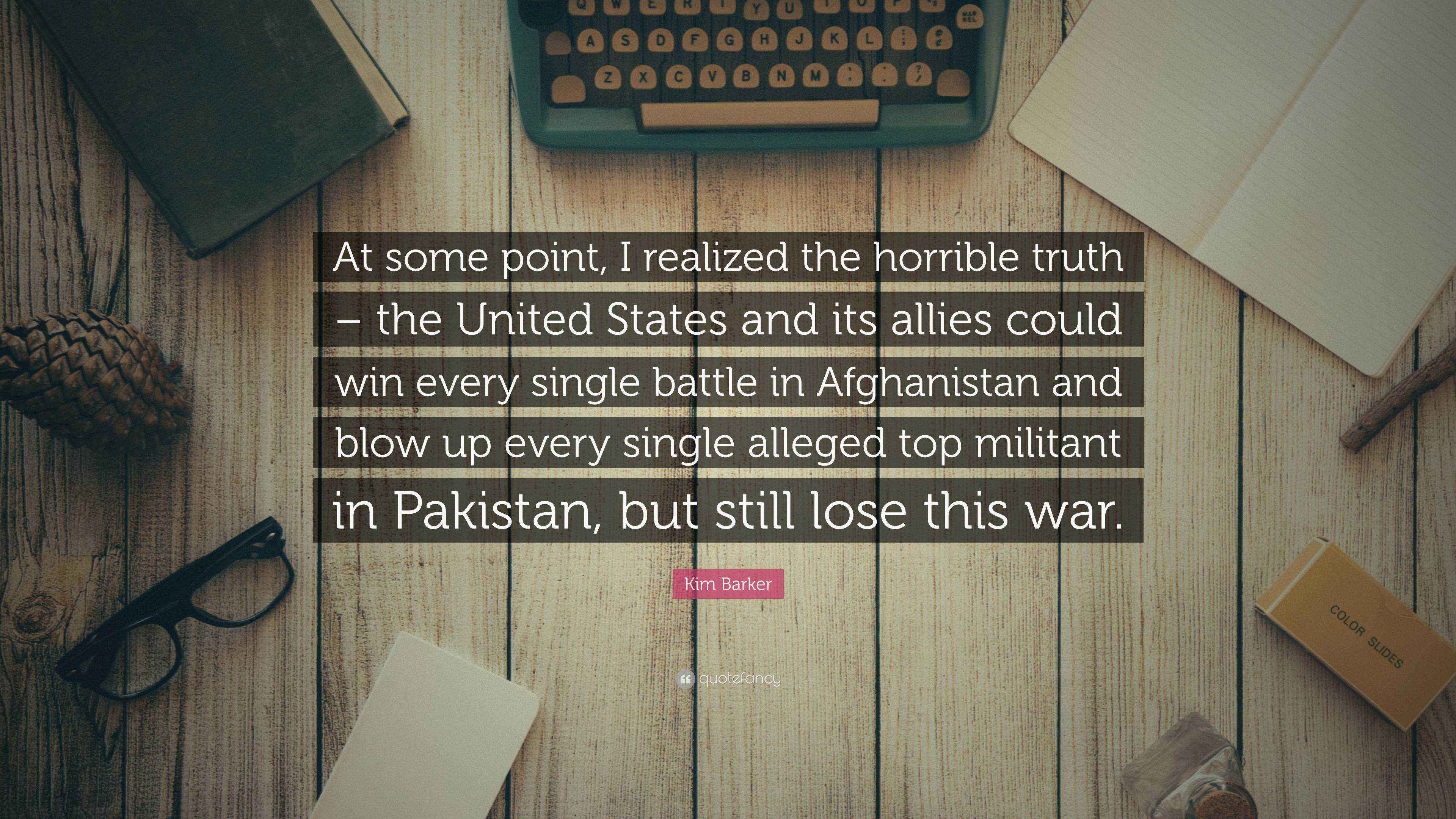 Kim Barker Quote: “At some point, I realized the horrible truth – the ...
