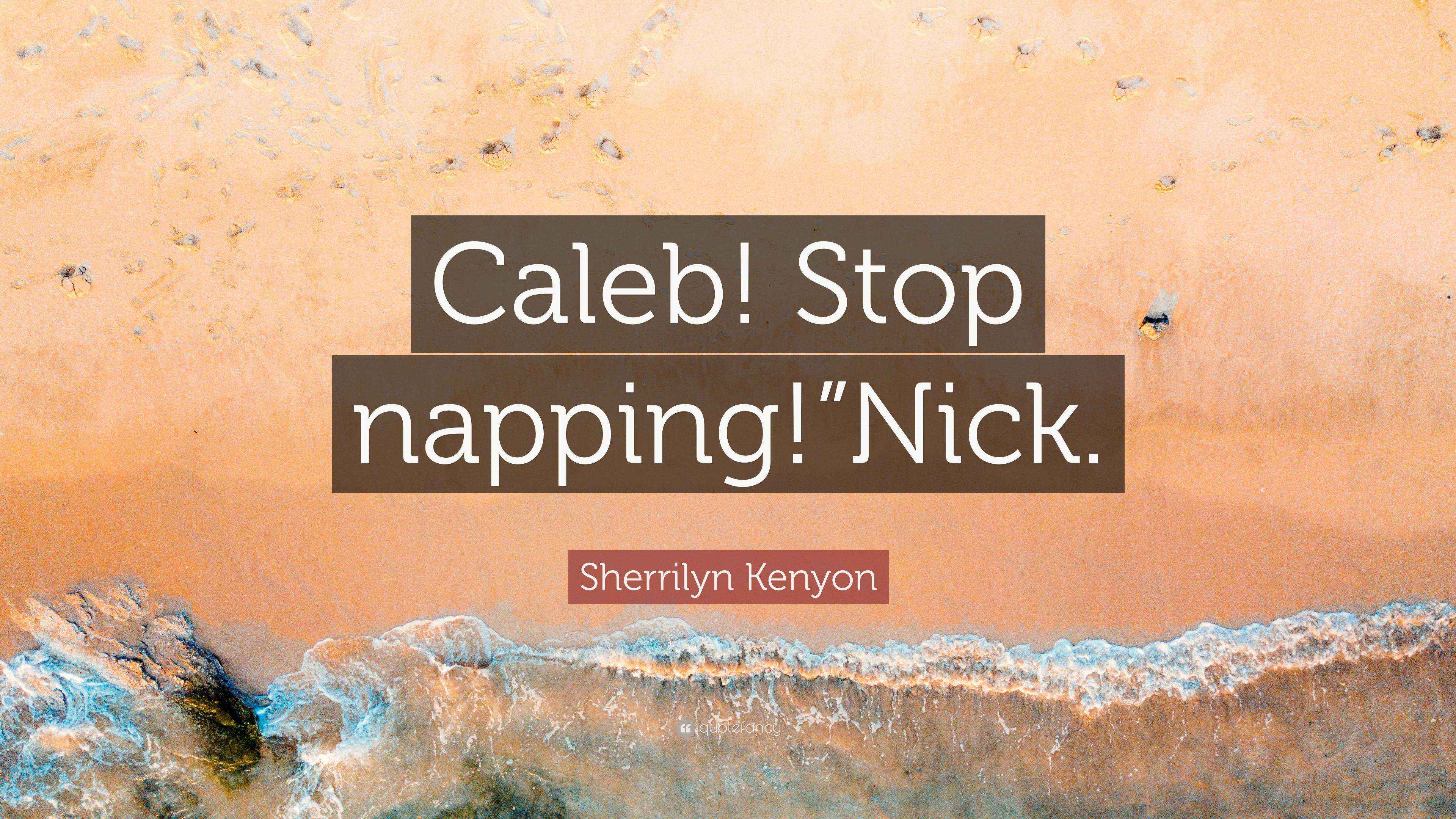 Sherrilyn Kenyon Quote: “Caleb! Stop napping!”Nick.”