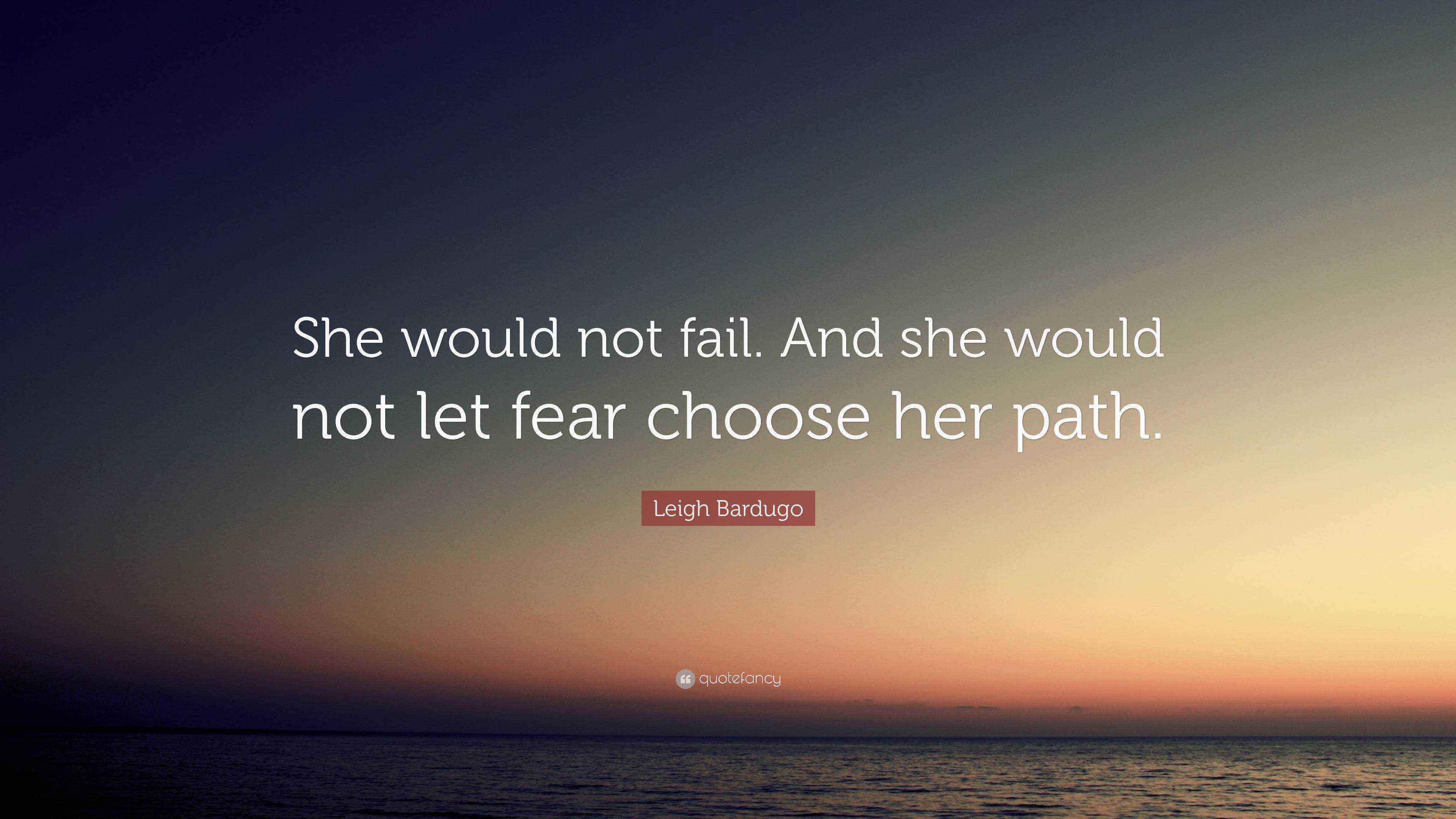 Leigh Bardugo Quote: “She would not fail. And she would not let fear ...
