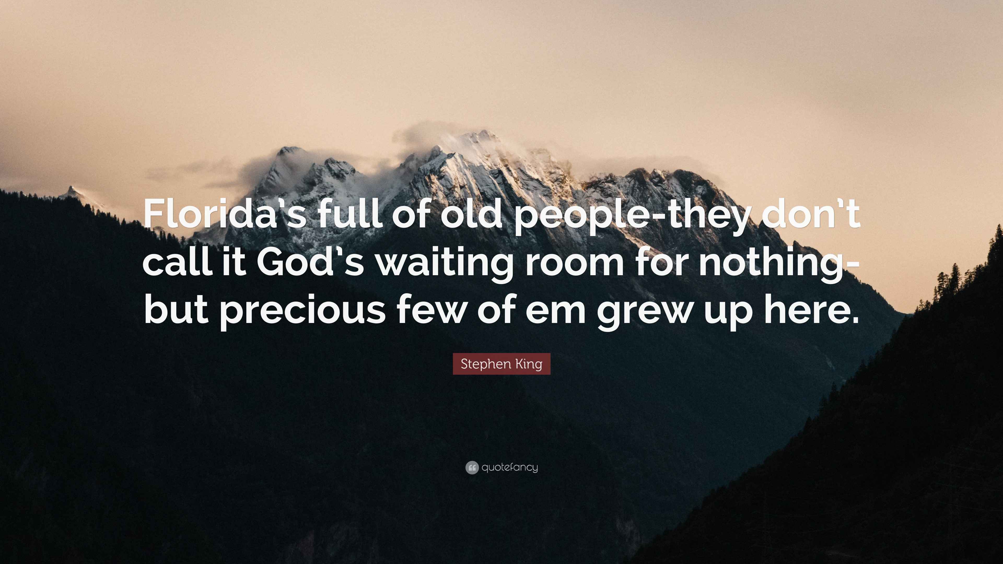 Stephen King Quote: “Florida’s full of old people-they don’t call it ...