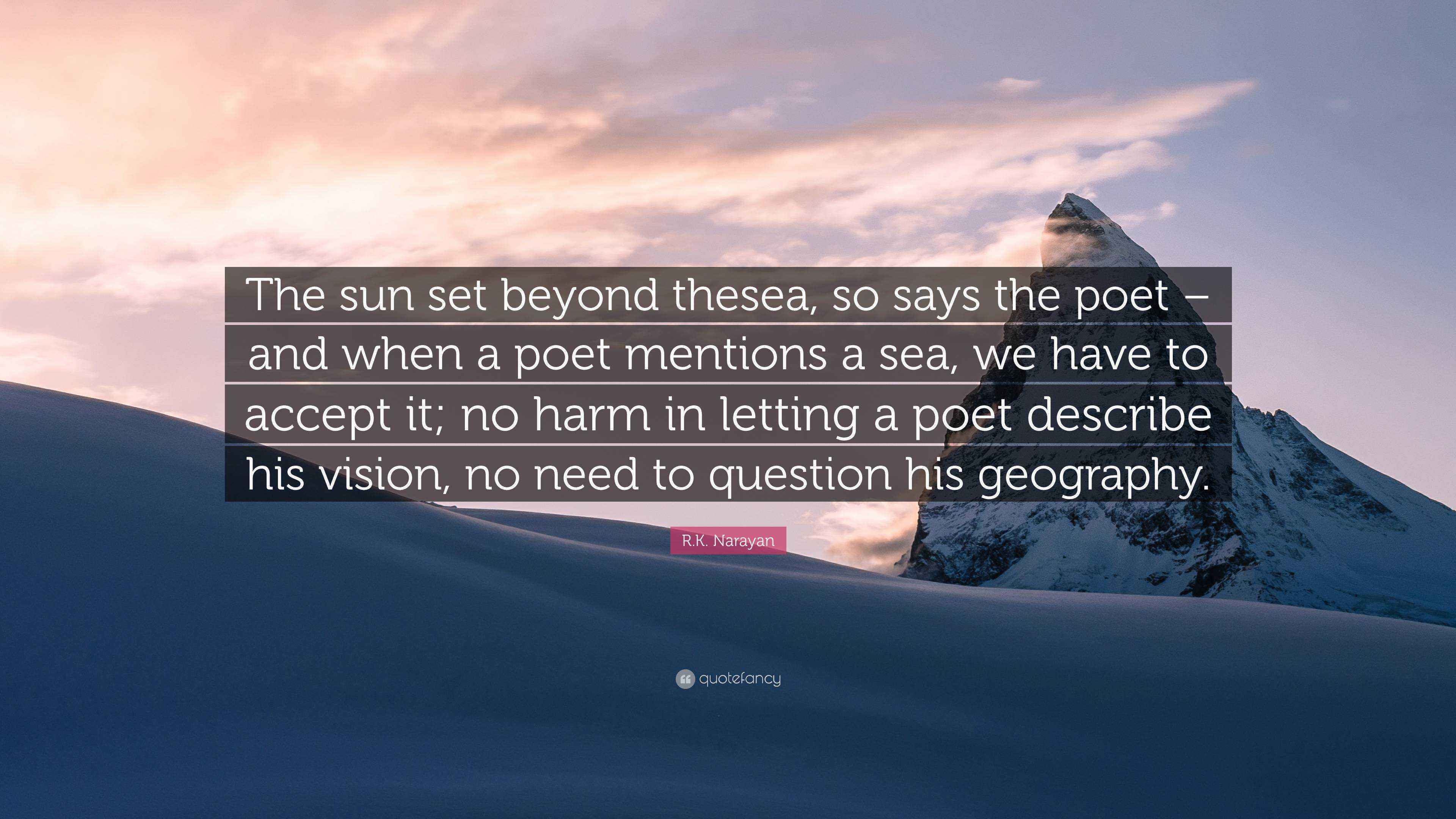 R.K. Narayan Quote: “The sun set beyond thesea, so says the poet – and ...