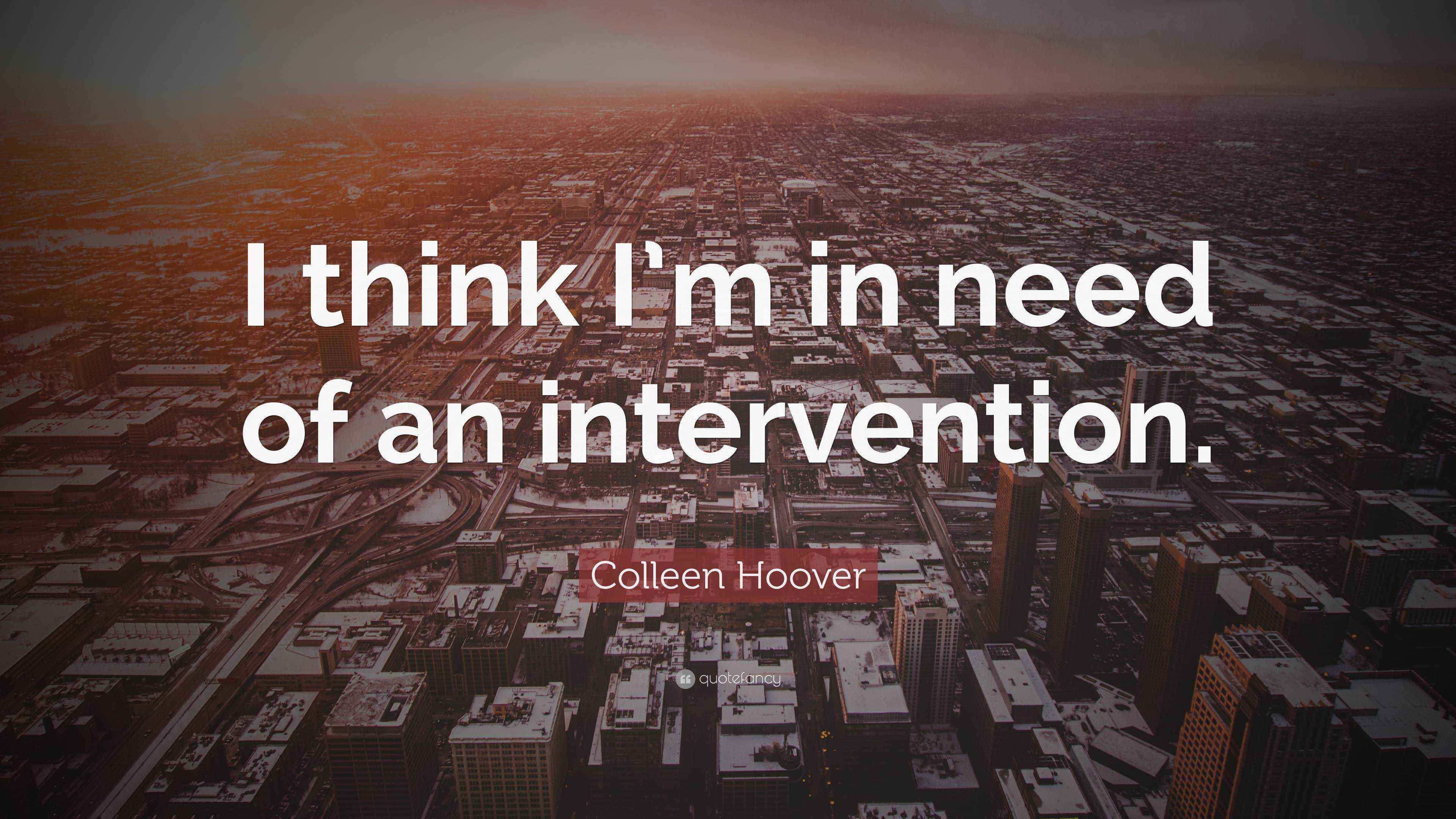 Colleen Hoover Quote: “I think I’m in need of an intervention.”