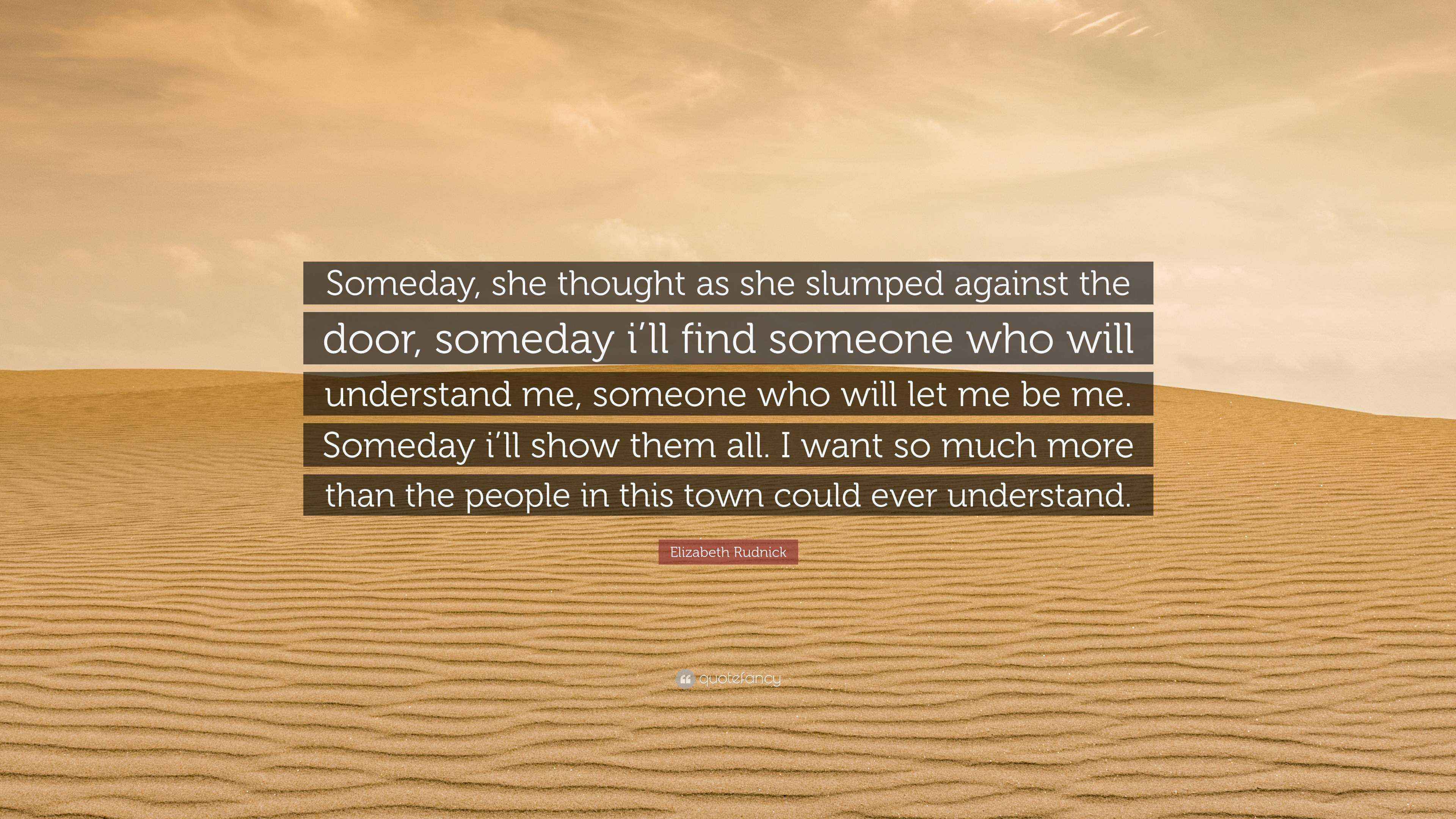 Elizabeth Rudnick Quote: “Someday, she thought as she slumped against ...