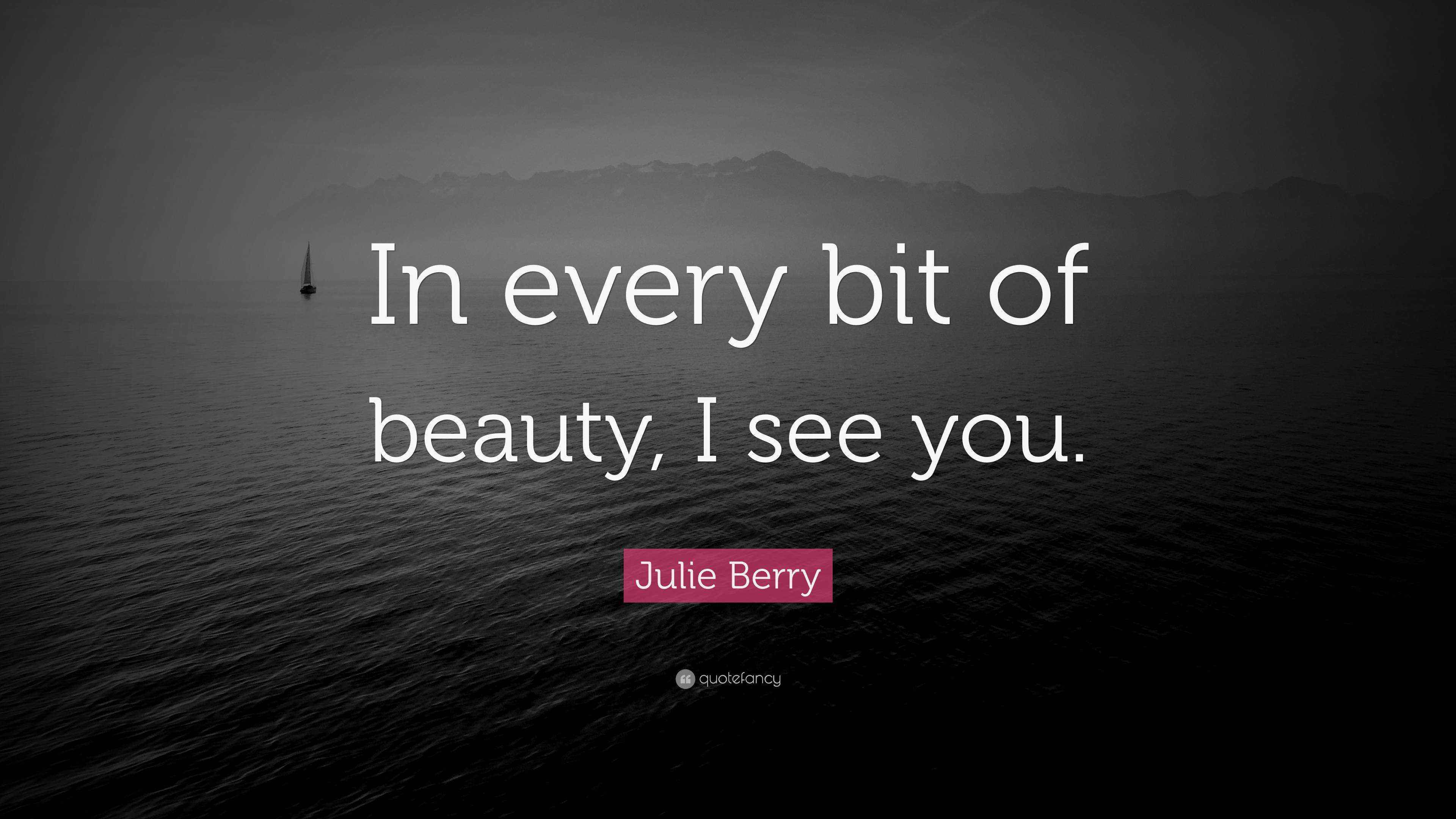 Julie Berry Quote: “In every bit of beauty, I see you.”