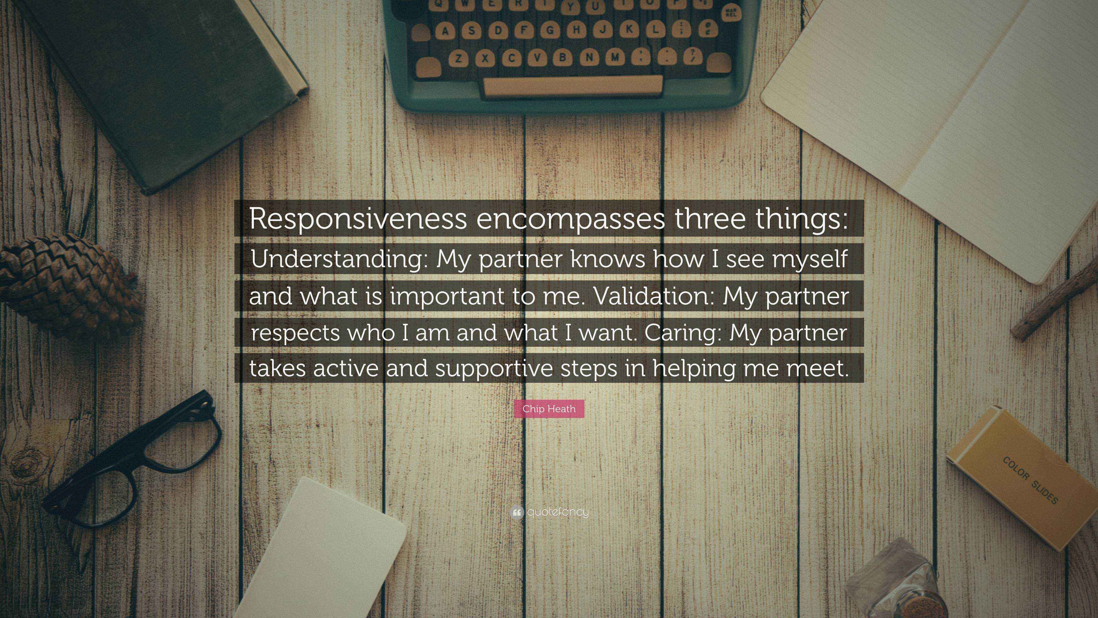 Chip Heath Quote: “Responsiveness encompasses three things ...