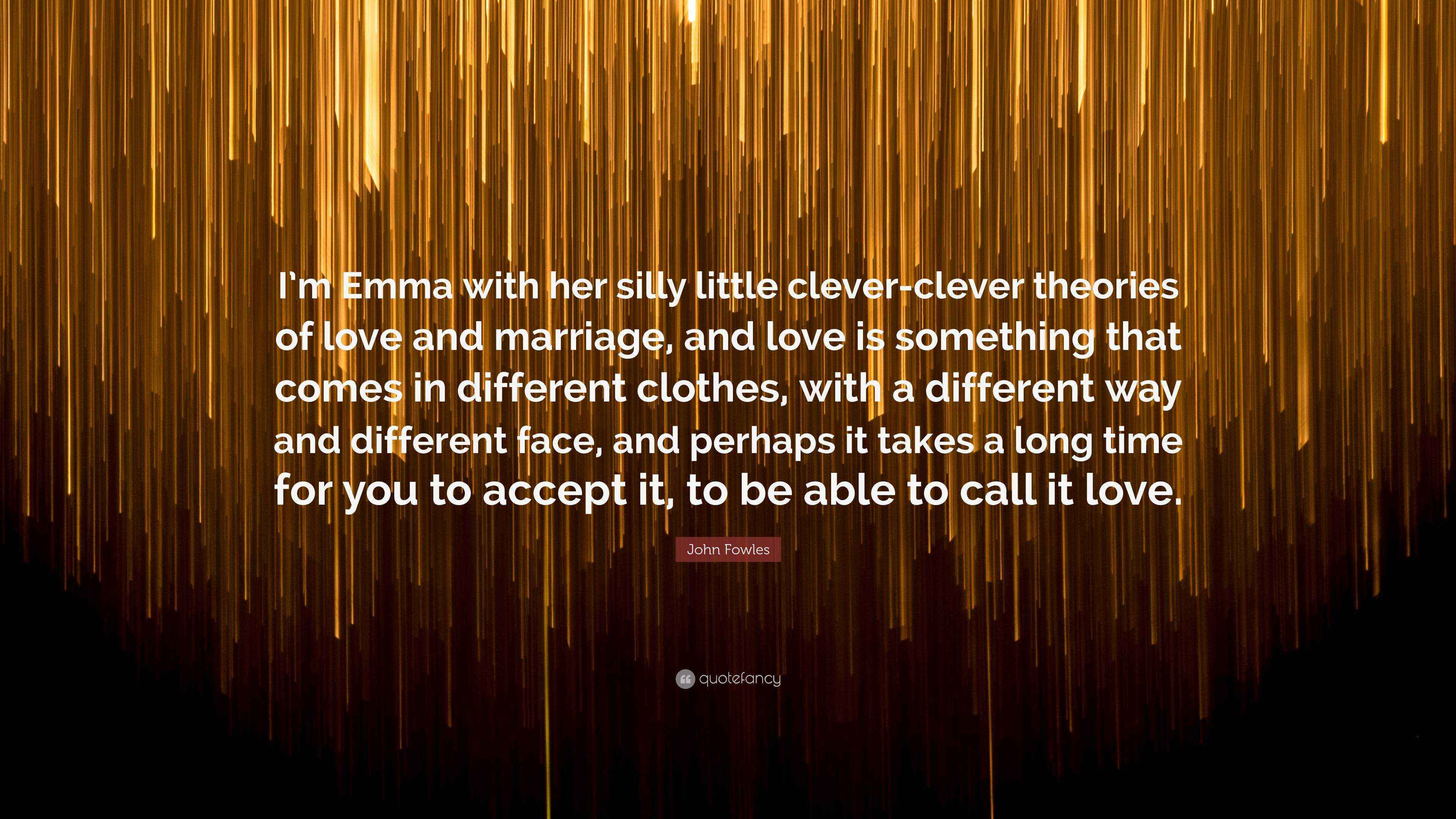 John Fowles Quote: “I’m Emma with her silly little clever-clever ...