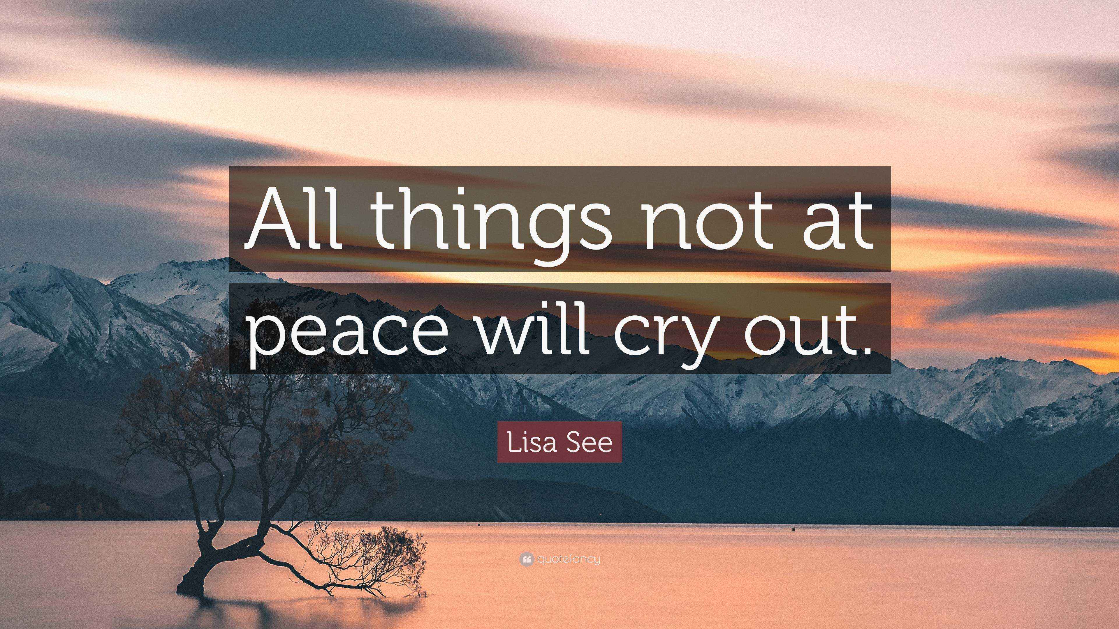 Lisa See Quote: “All things not at peace will cry out.”