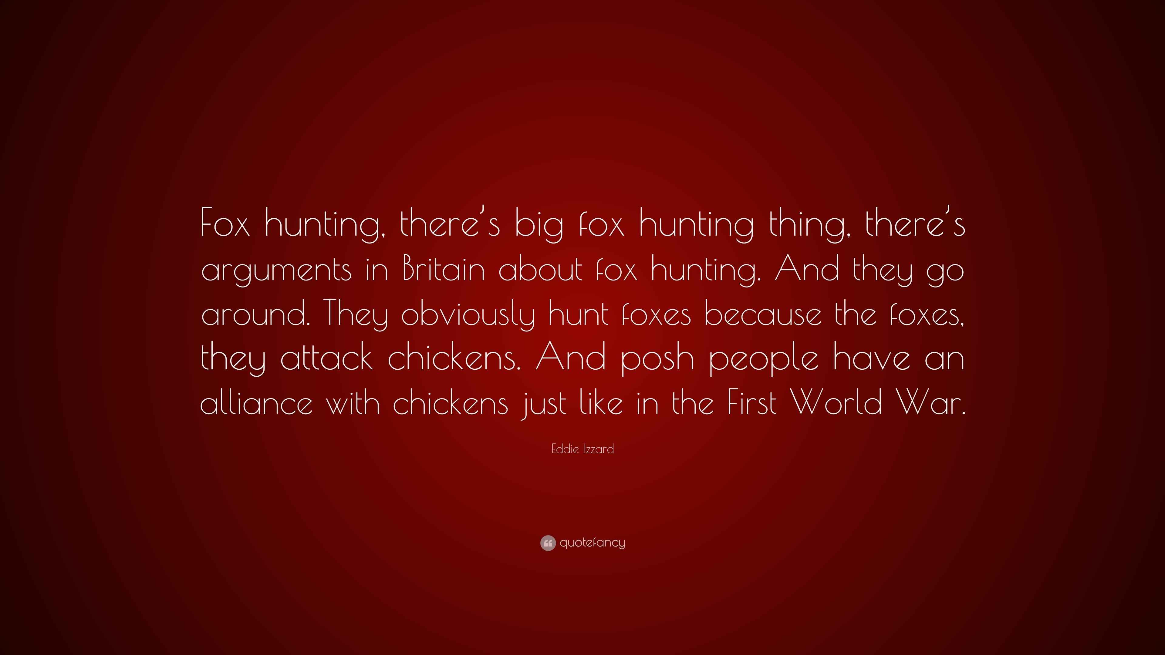 Eddie Izzard Quote: “Fox hunting, there’s big fox hunting thing, there ...