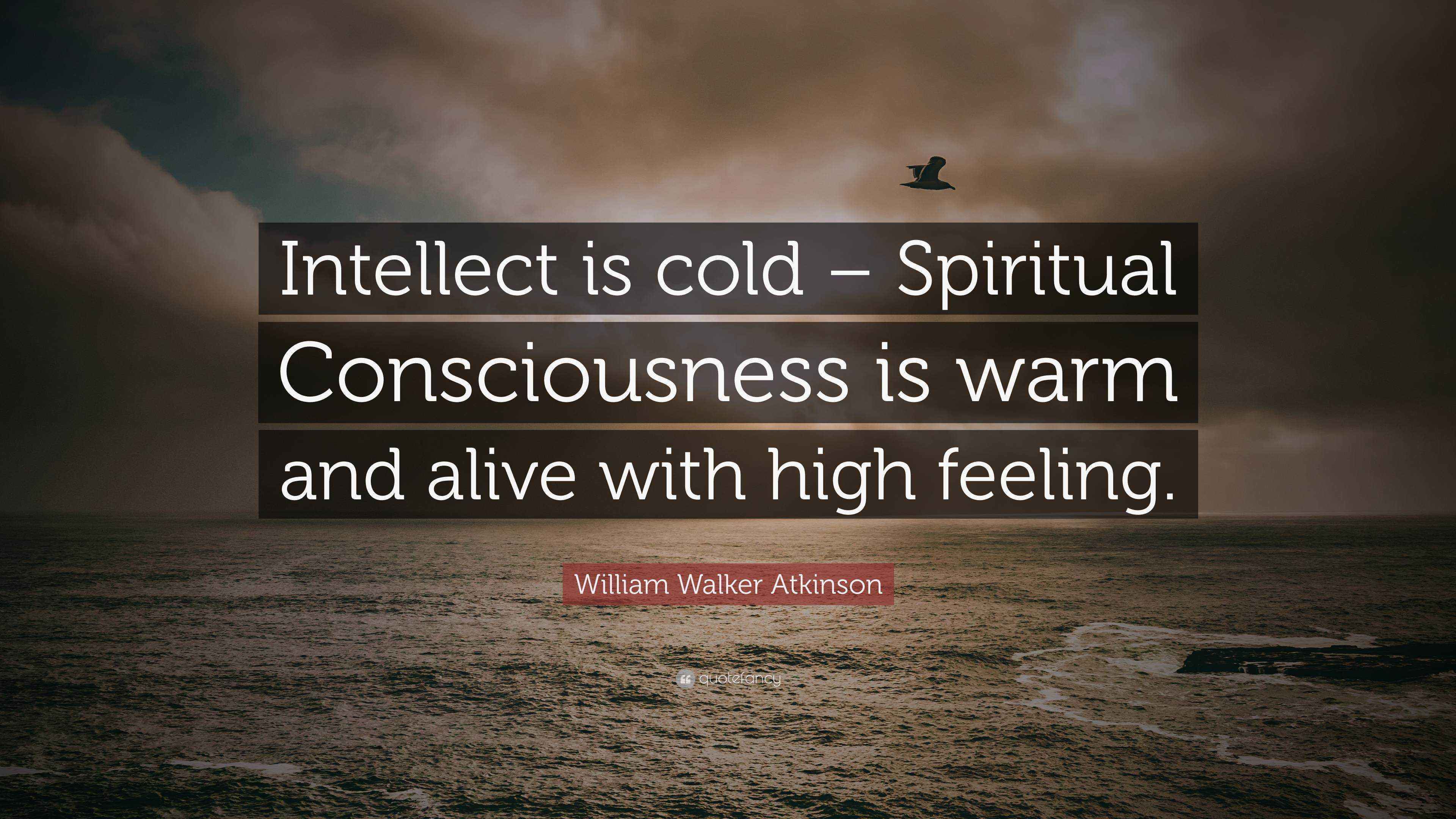William Walker Atkinson Quote: “Intellect is cold – Spiritual ...