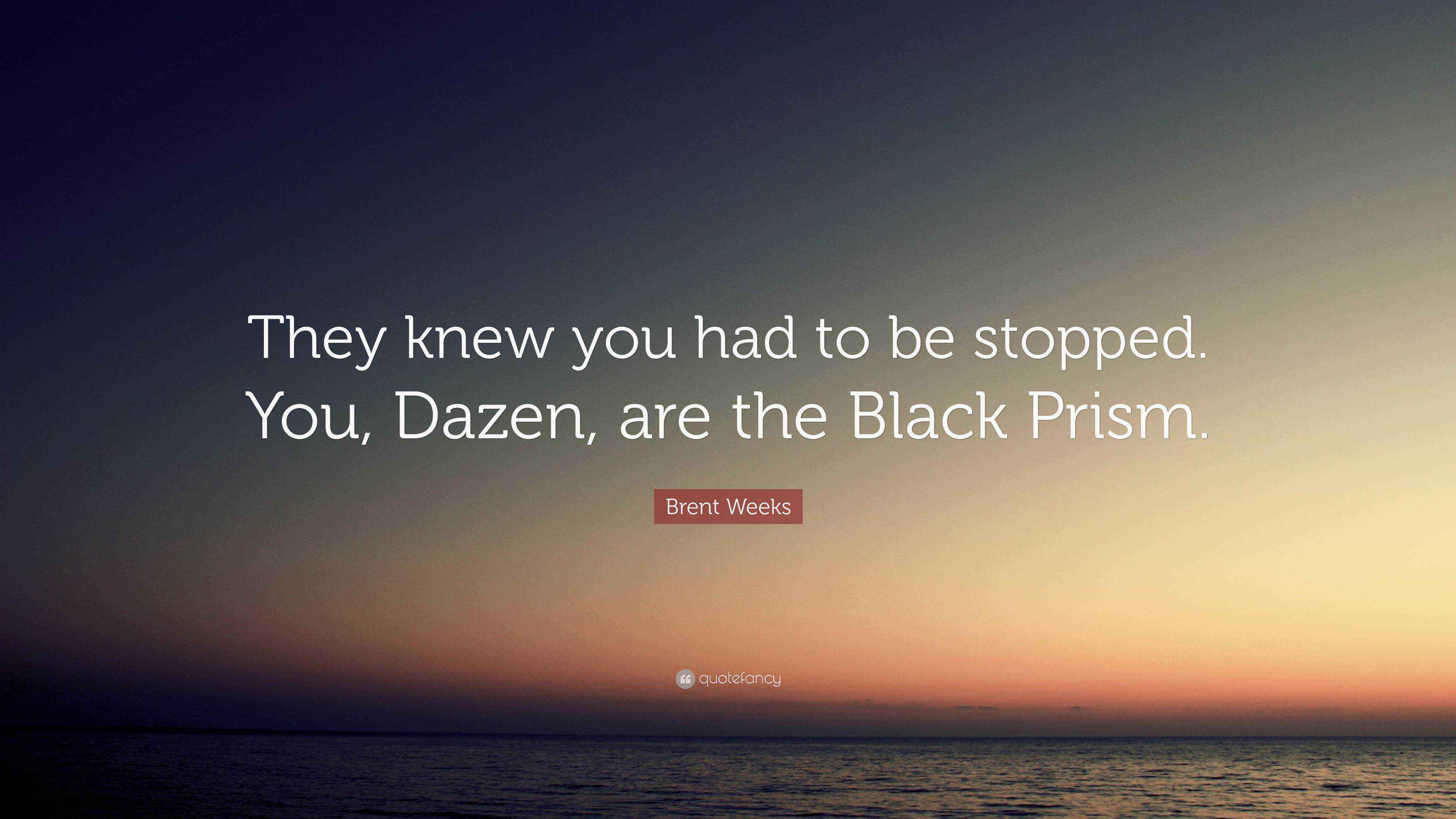 Brent Weeks Quote: “They knew you had to be stopped. You, Dazen, are ...