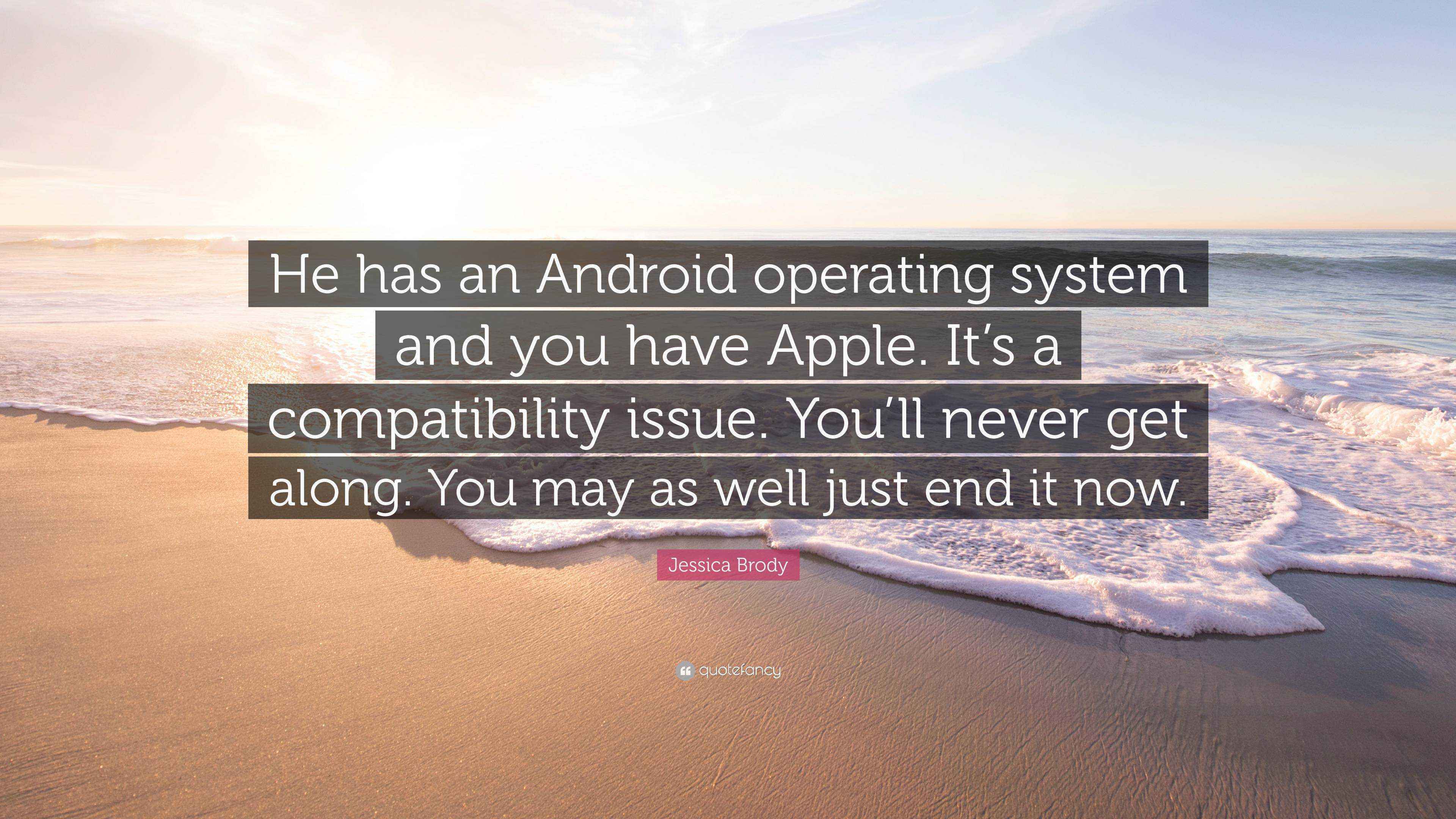 Jessica Brody Quote: “He has an Android operating system and you have ...