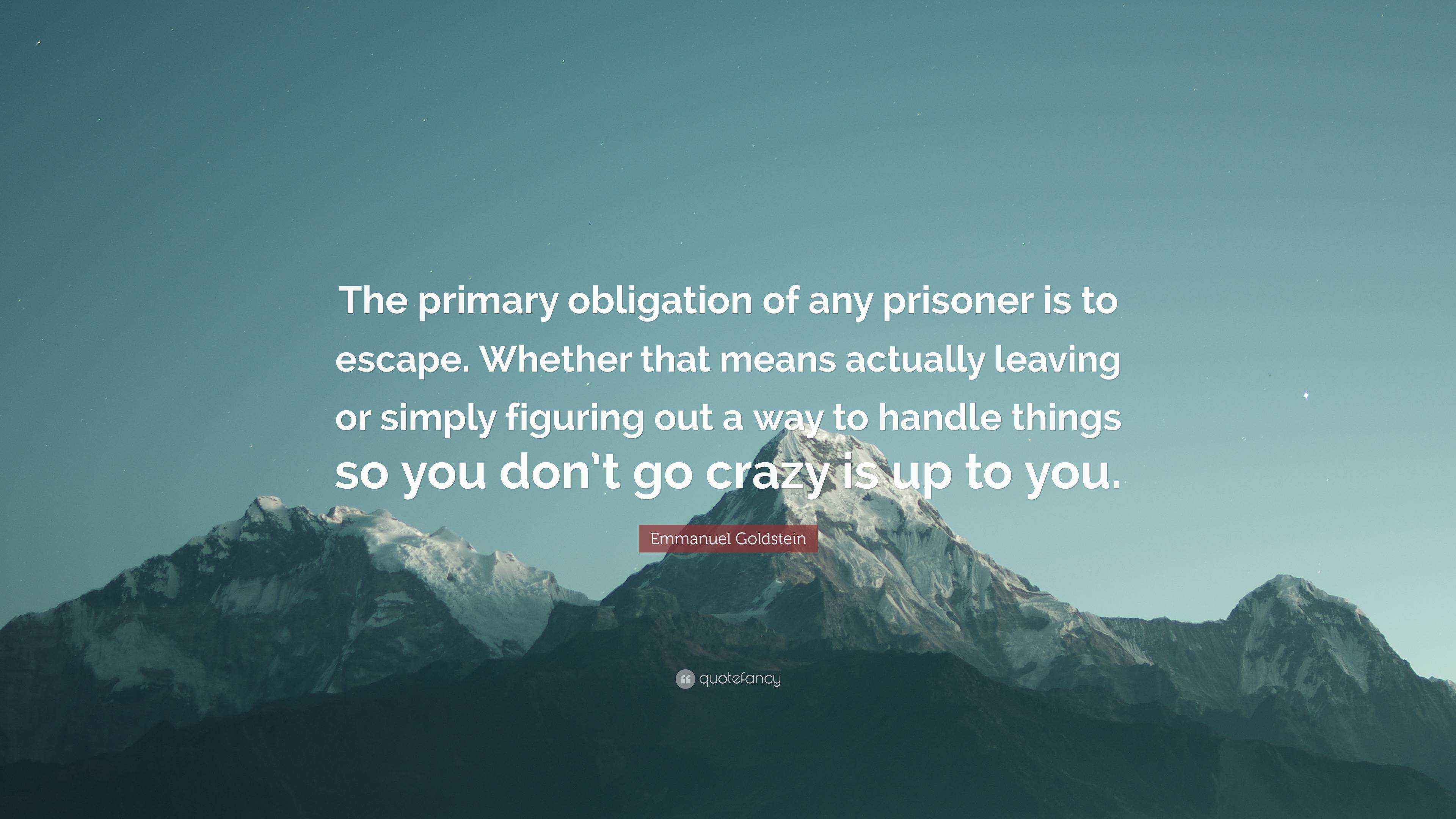 Emmanuel Goldstein Quote: “The primary obligation of any prisoner is to ...
