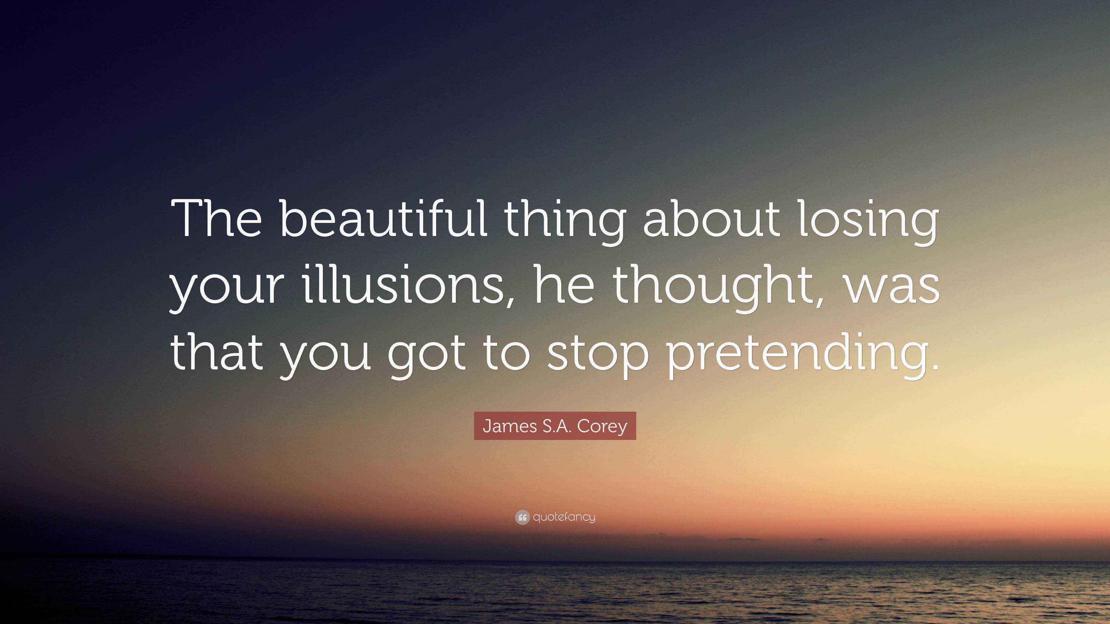 James S.A. Corey Quote: “The beautiful thing about losing your ...