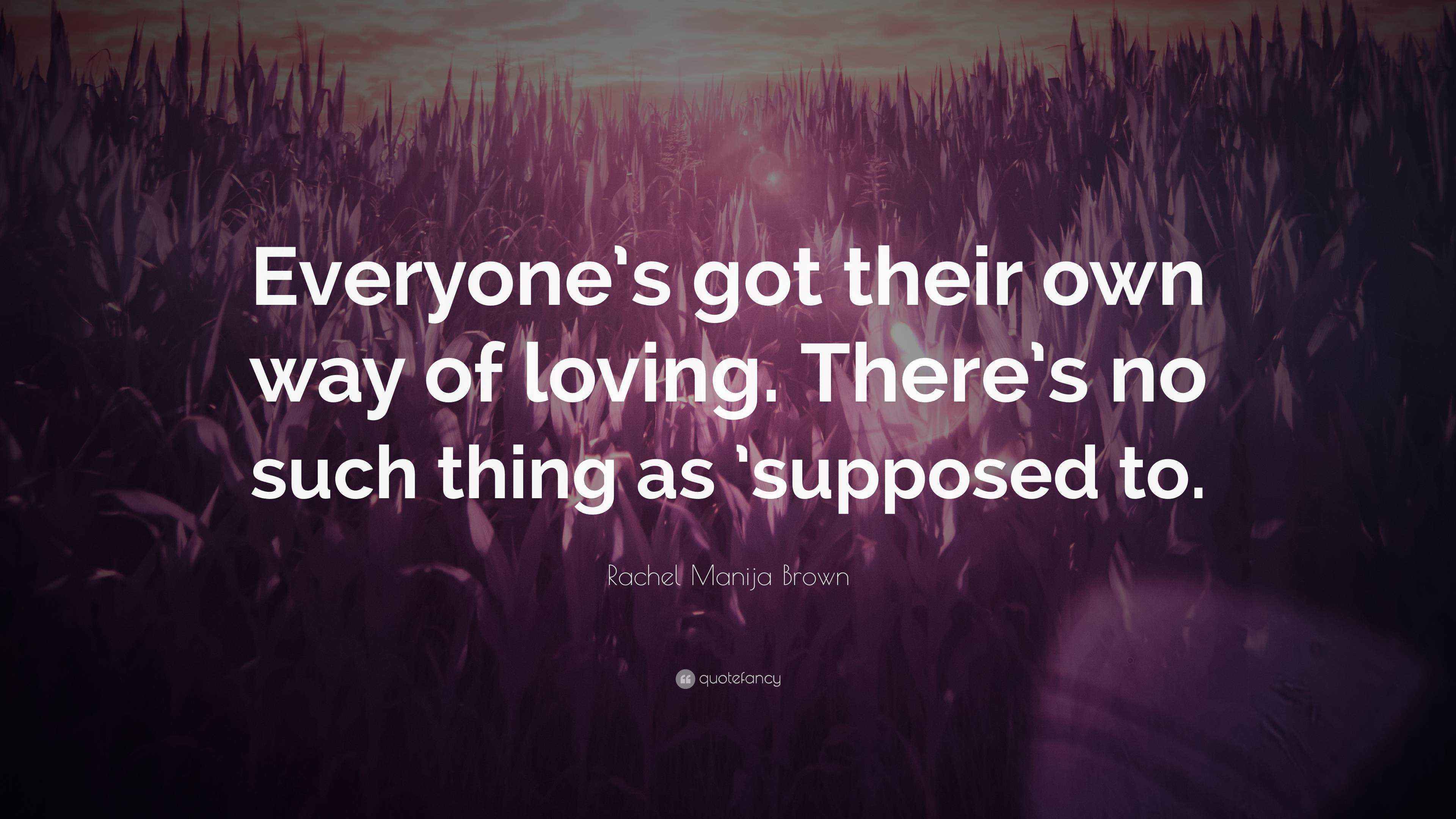 Rachel Manija Brown Quote: “Everyone’s got their own way of loving ...