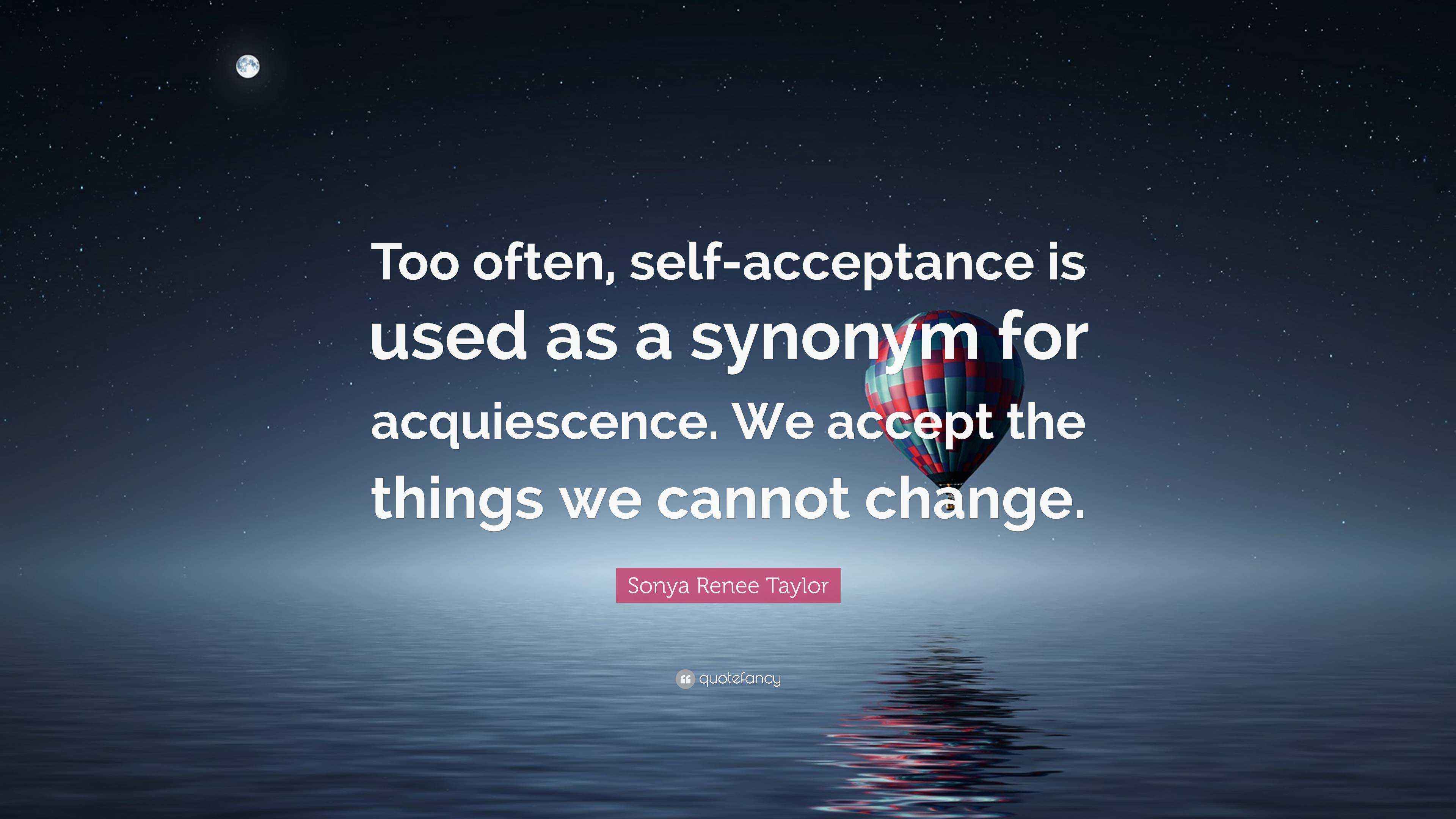 Sonya Renee Taylor Quote: “Too often, self-acceptance is used as a ...