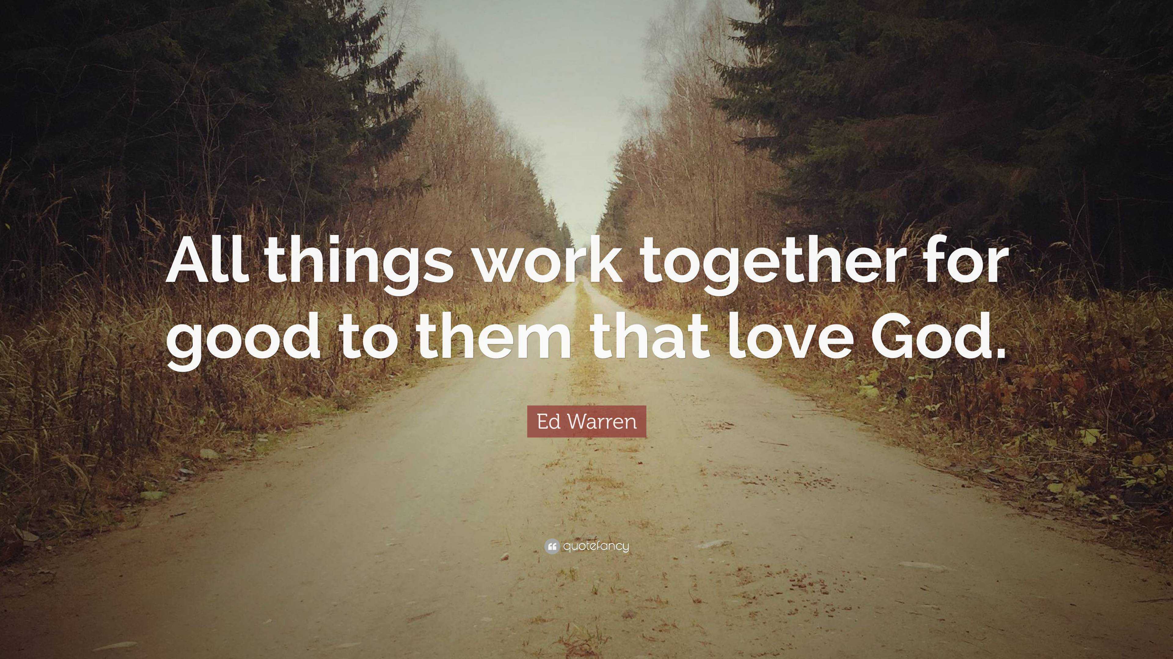Ed Warren Quote: “All things work together for good to them that love God.”