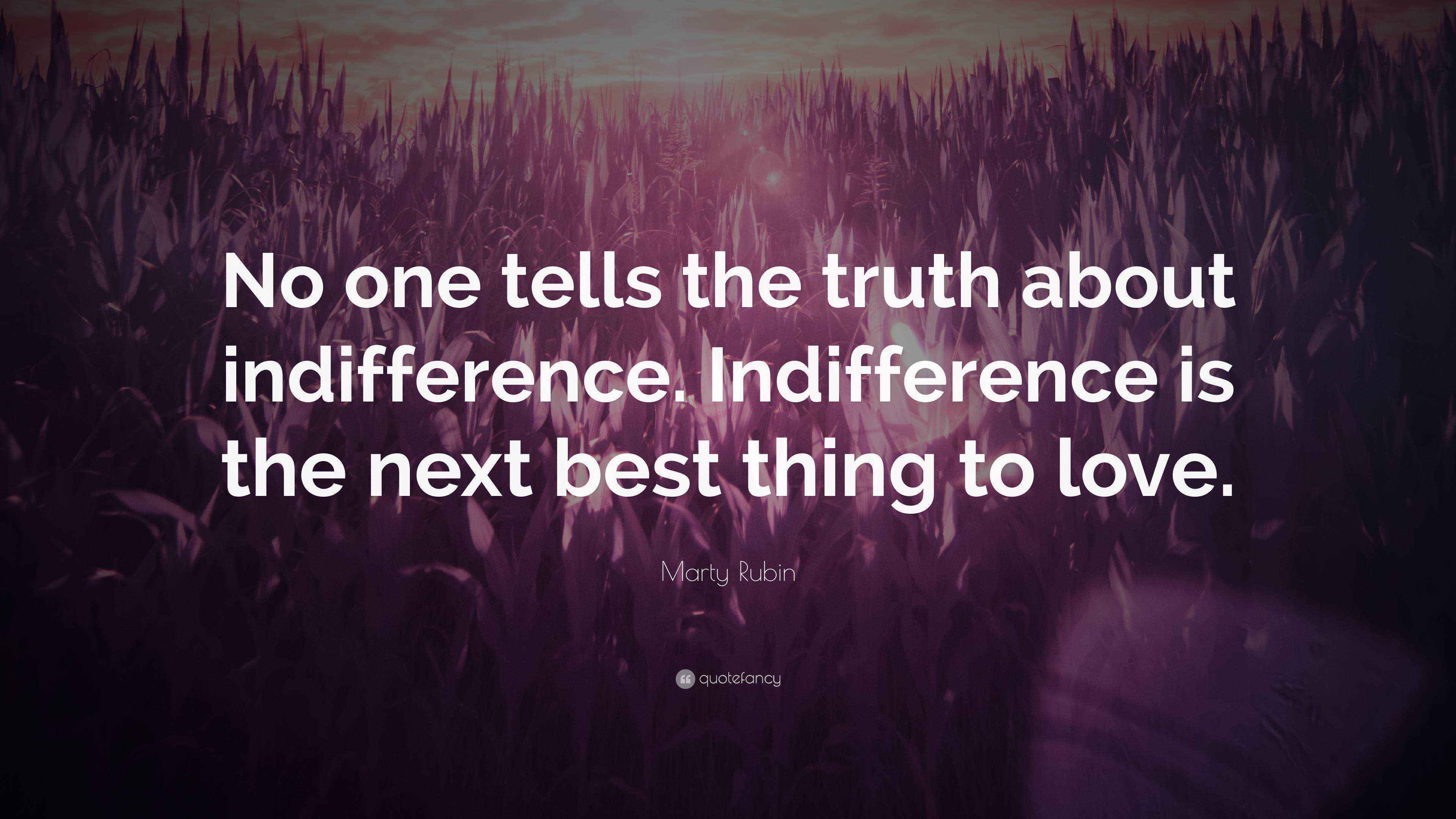 Marty Rubin Quote: “No one tells the truth about indifference ...