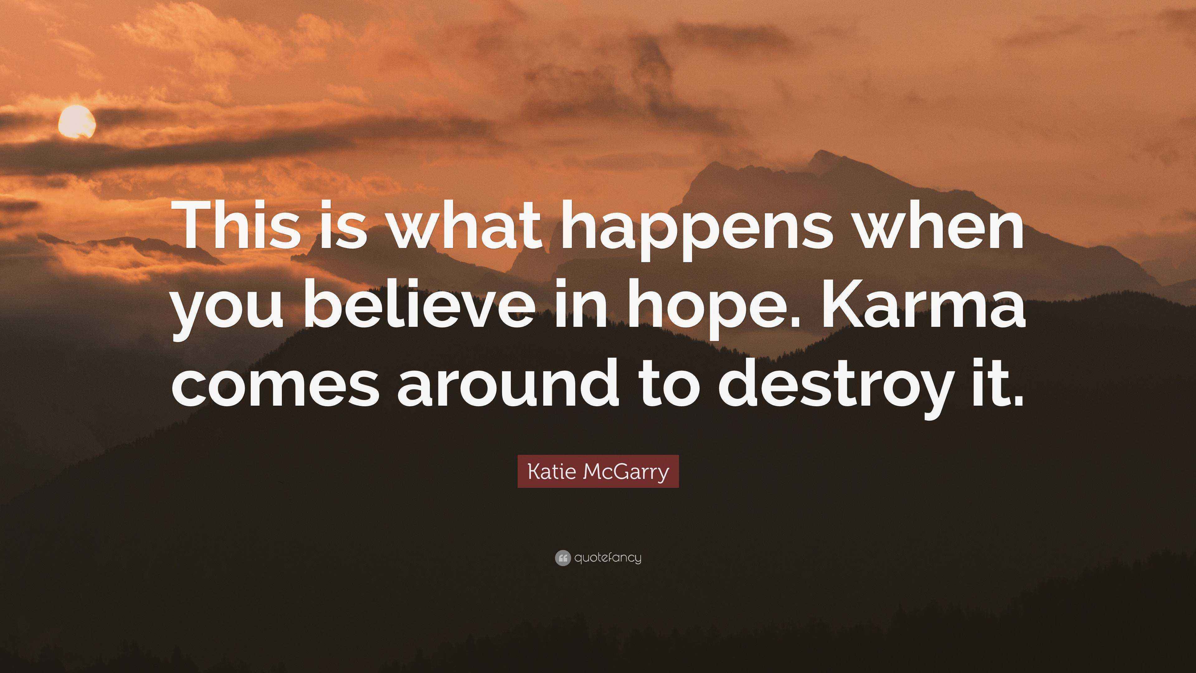 Katie McGarry Quote: “This is what happens when you believe in hope ...