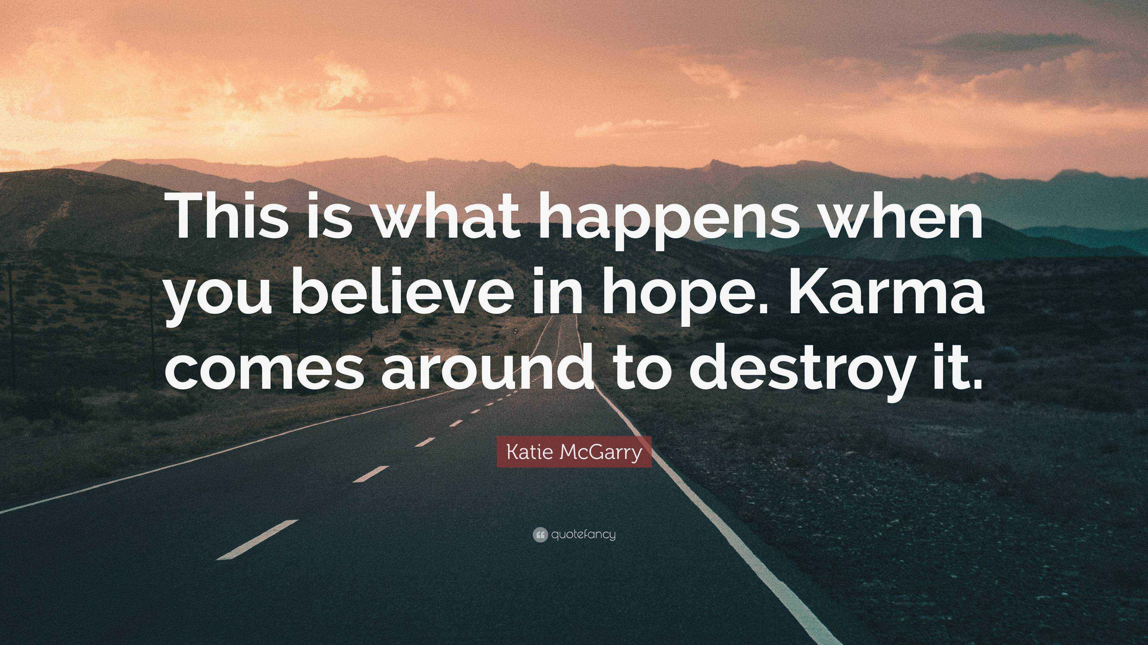 Katie McGarry Quote: “This is what happens when you believe in hope ...