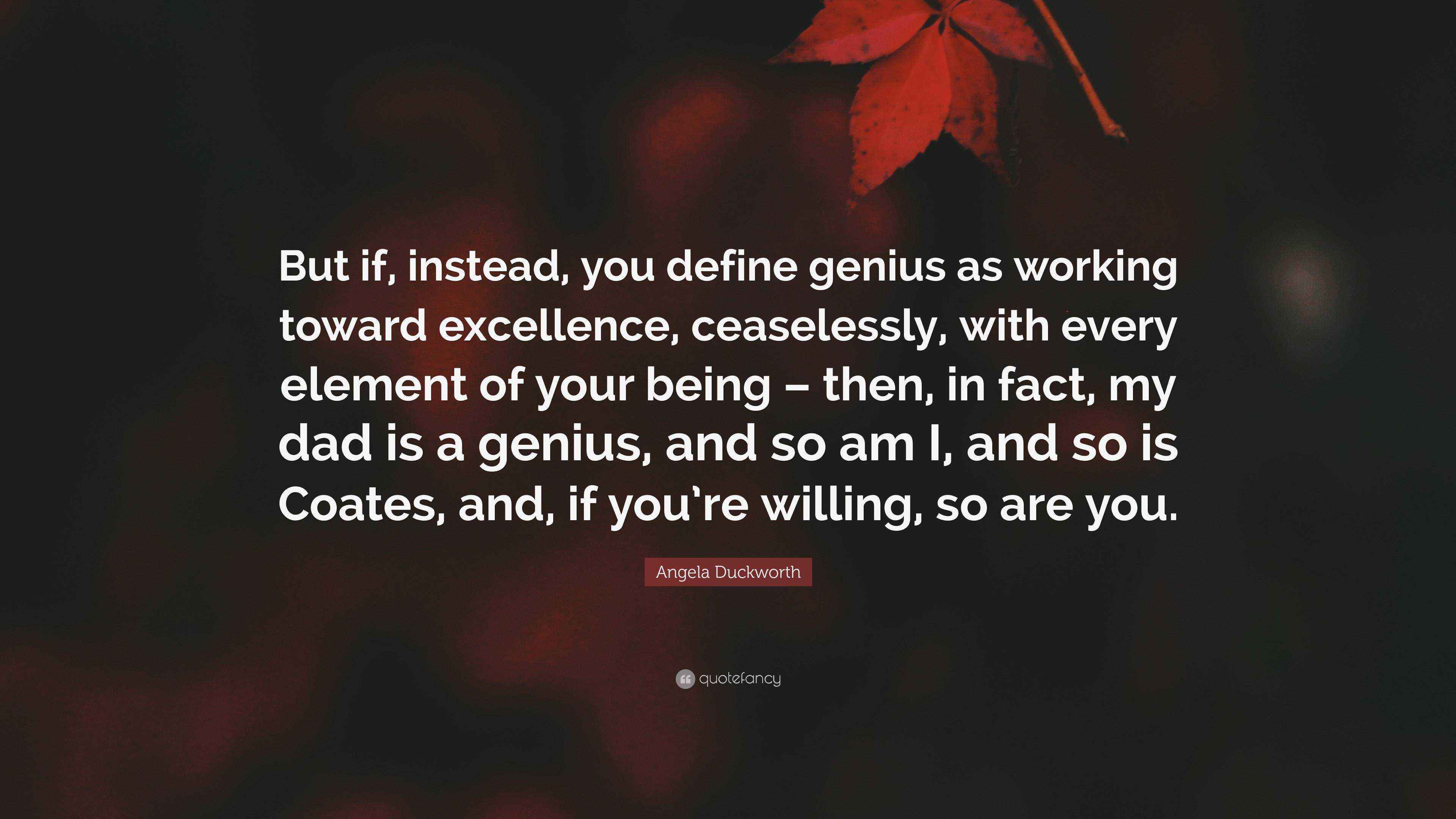Angela Duckworth Quote: “But if, instead, you define genius as working ...