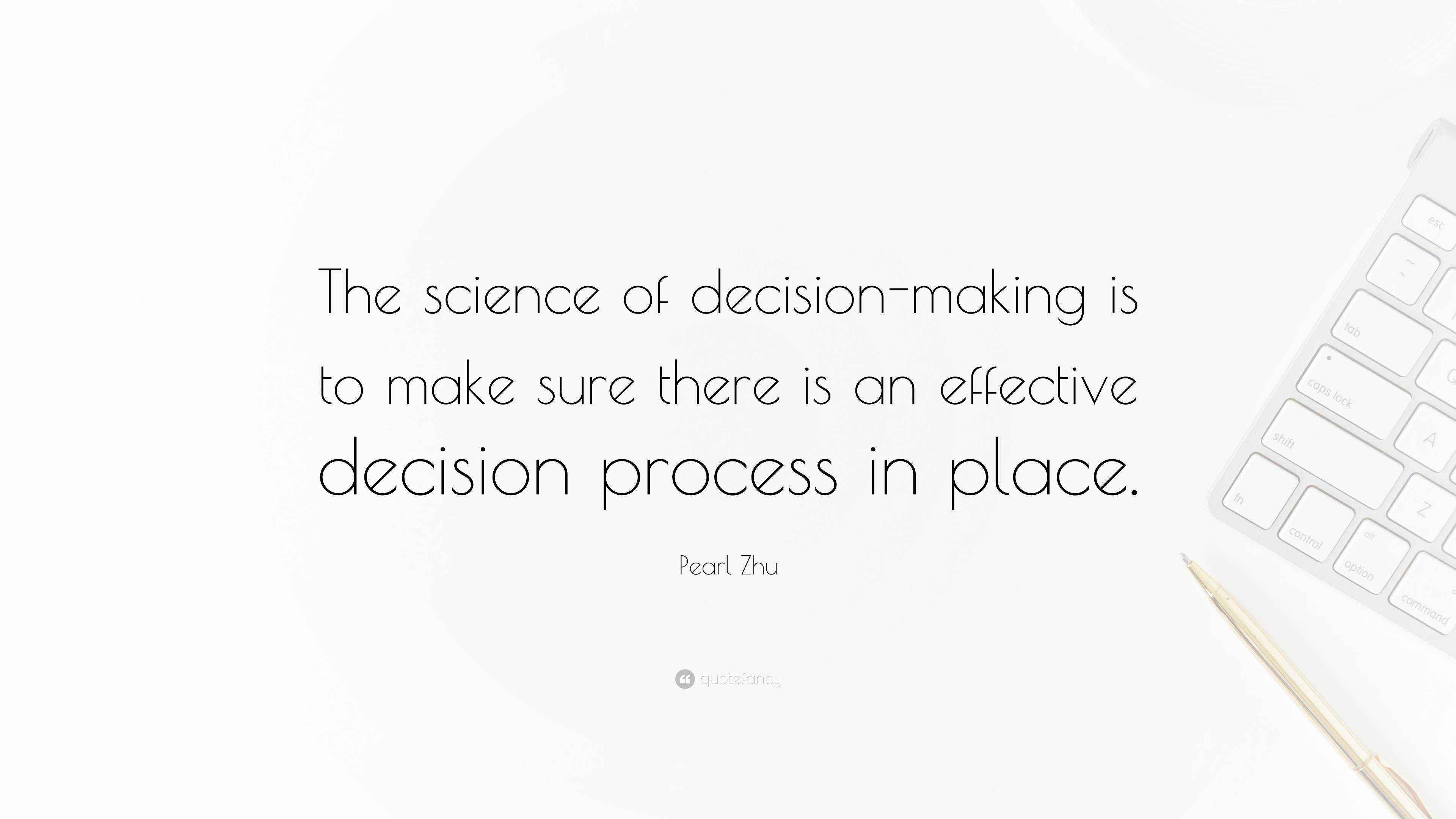 Pearl Zhu Quote: “The science of decision-making is to make sure there ...