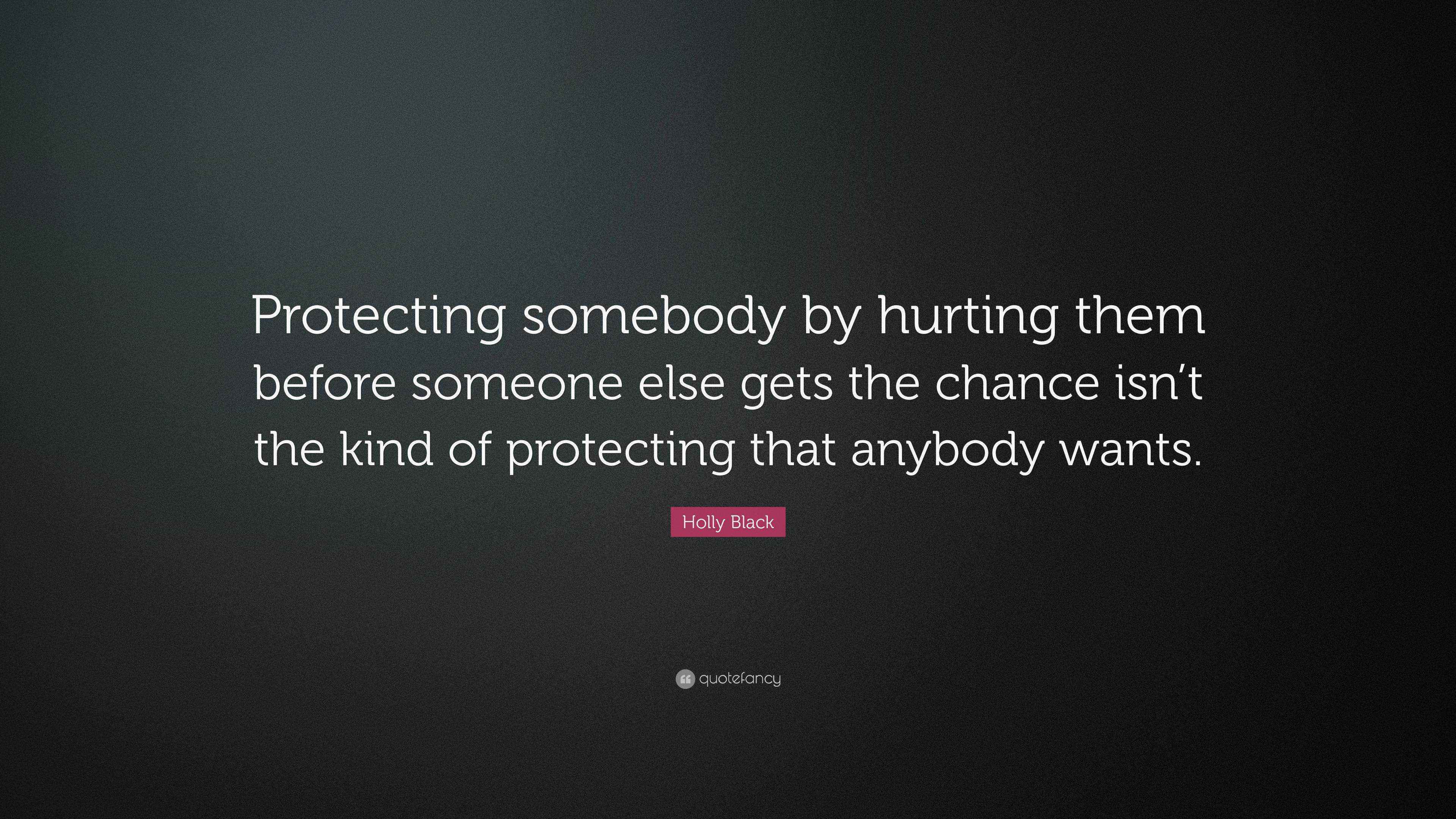Holly Black Quote: “Protecting somebody by hurting them before someone ...