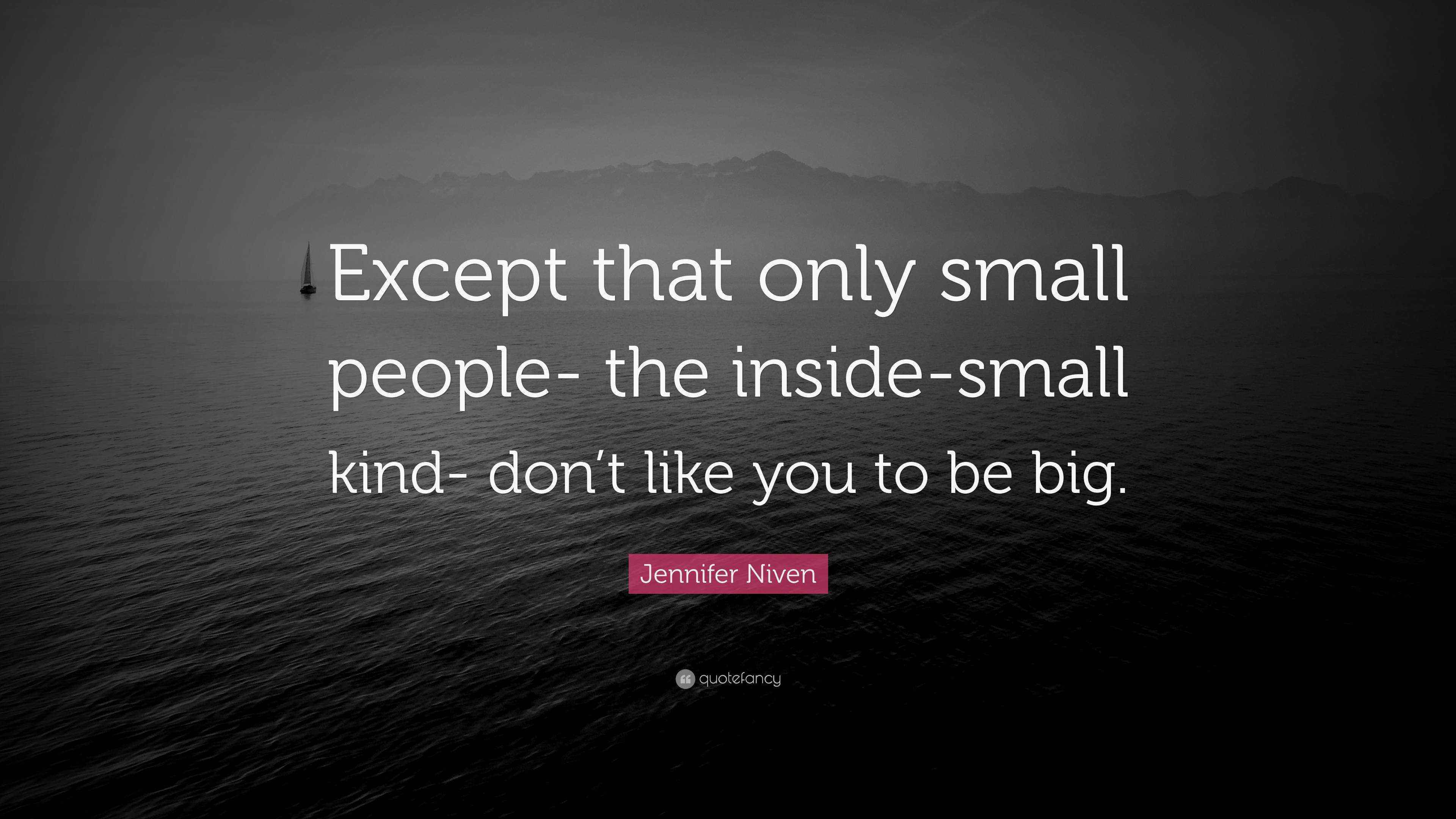 Jennifer Niven Quote: “Except that only small people- the inside-small ...