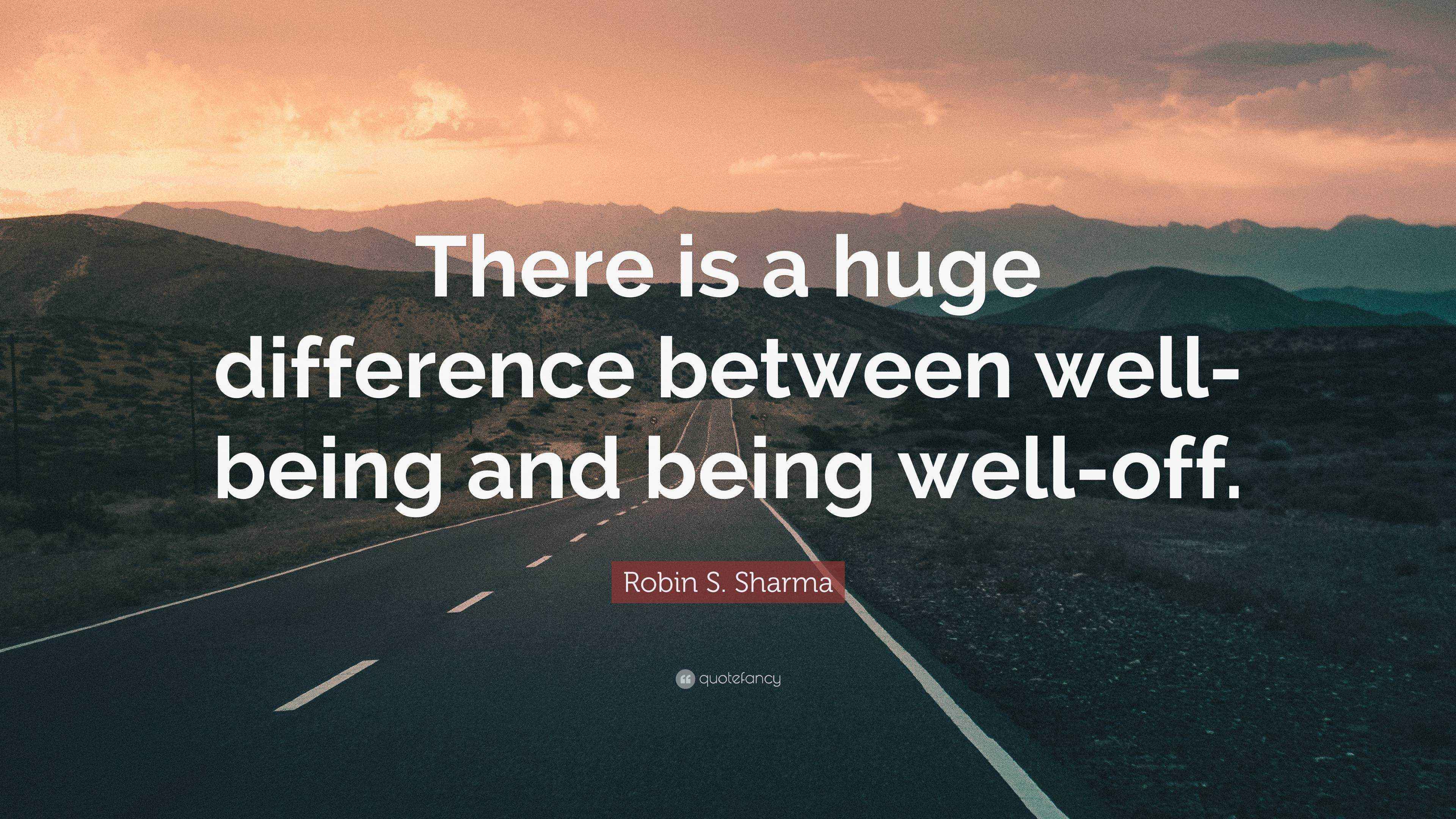Robin S. Sharma Quote: “There is a huge difference between well-being ...