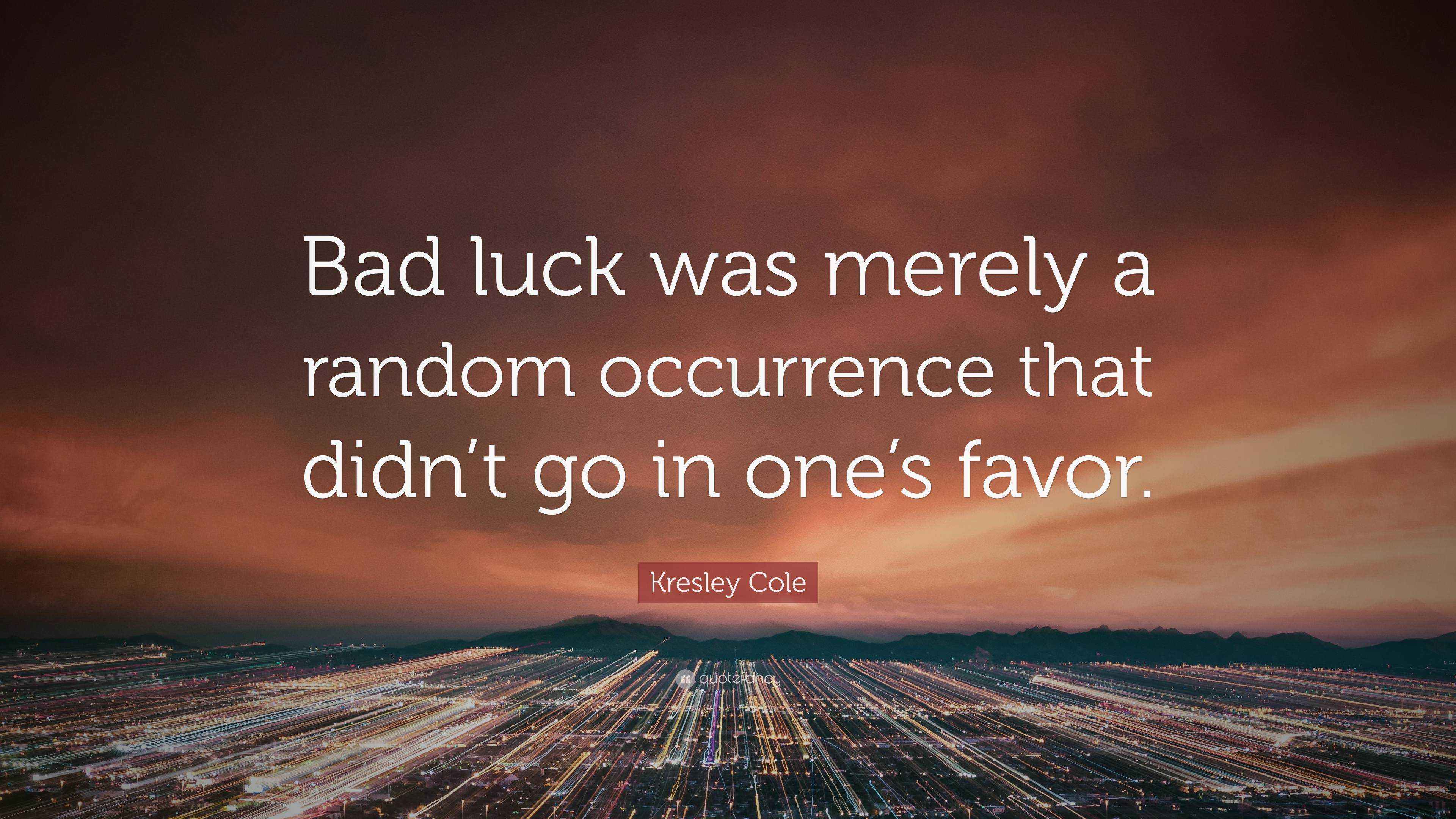 Kresley Cole Quote: “Bad luck was merely a random occurrence that didn ...