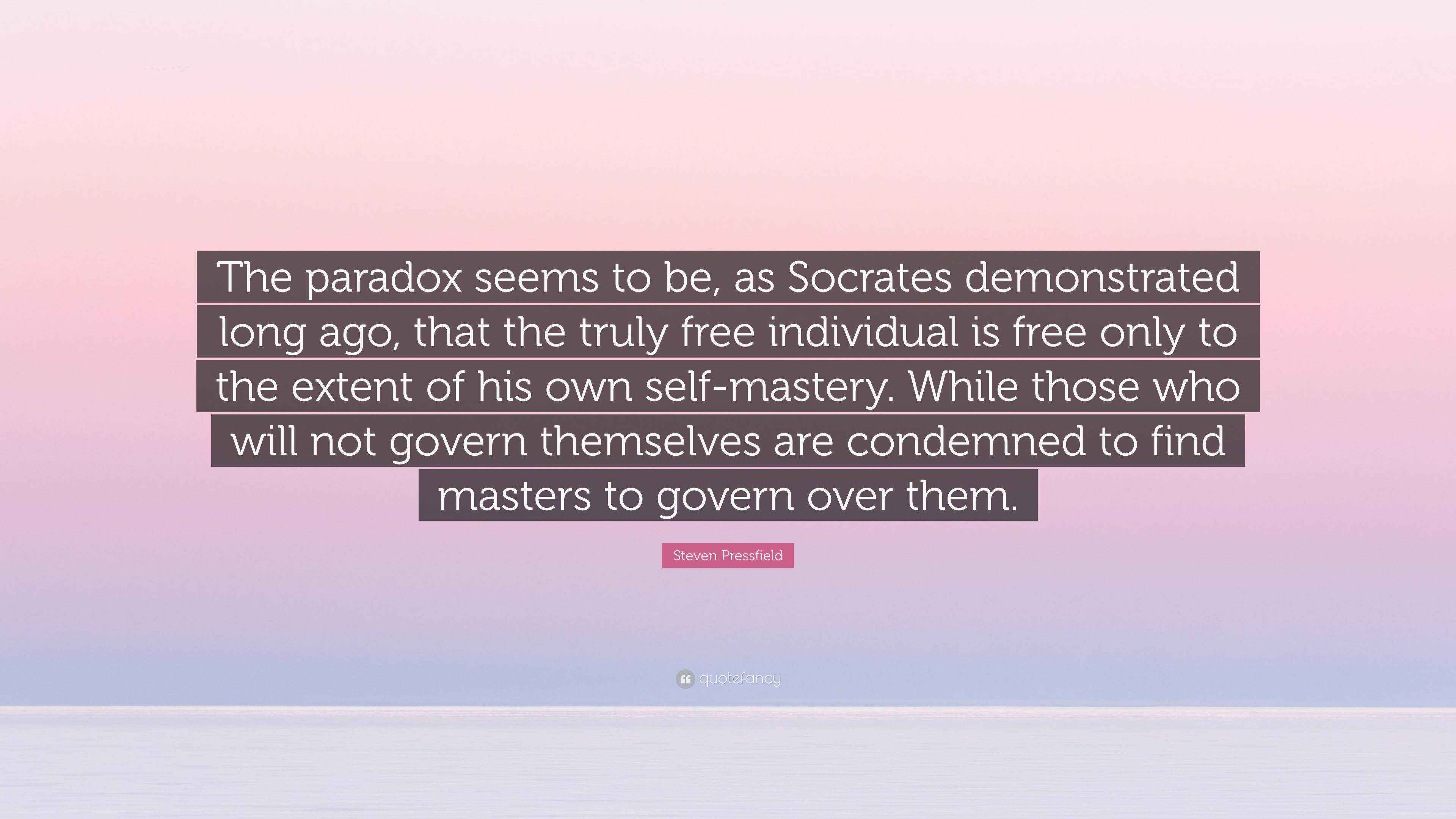 Steven Pressfield Quote: “The paradox seems to be, as Socrates ...