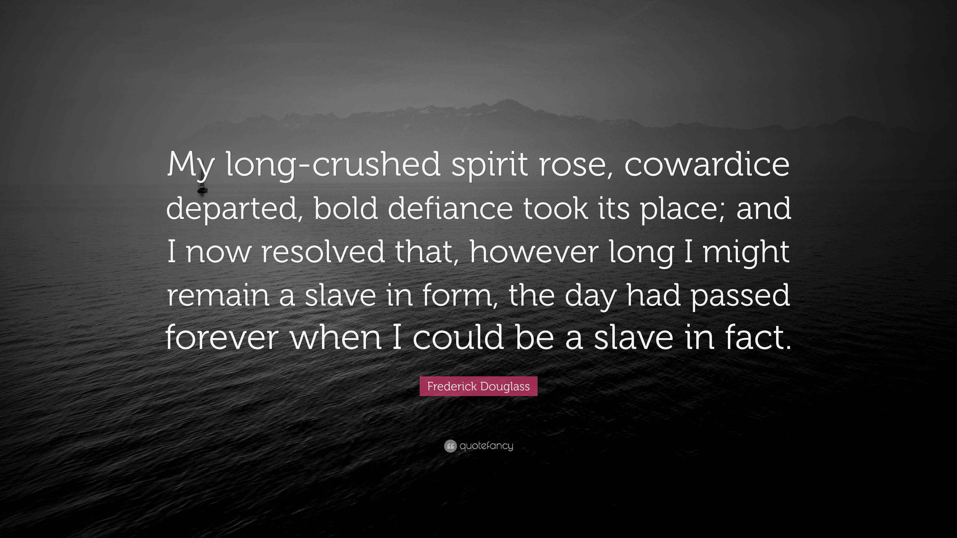 Frederick Douglass Quote: “My long-crushed spirit rose, cowardice ...