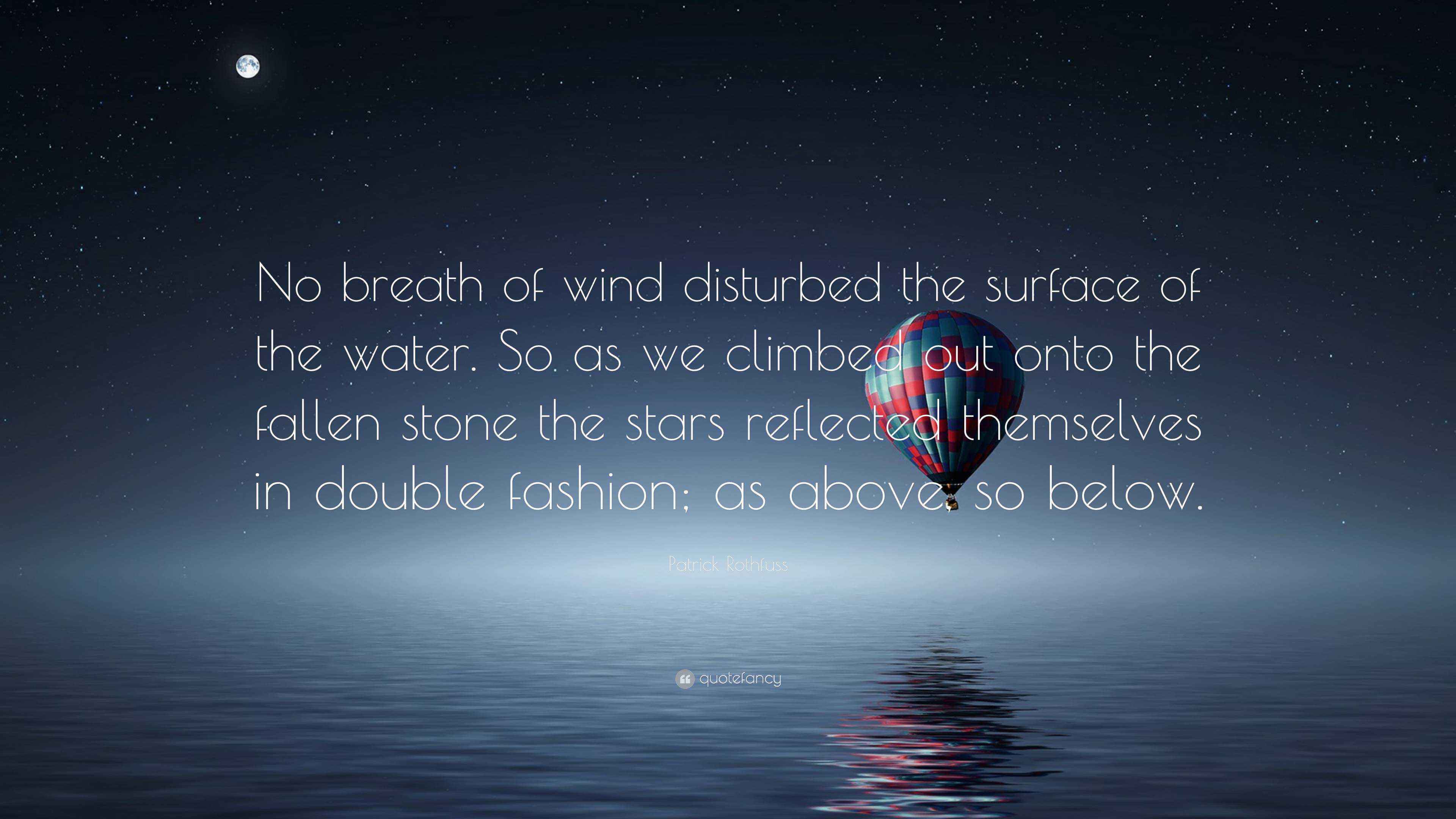 Patrick Rothfuss Quote: “No breath of wind disturbed the surface of the ...