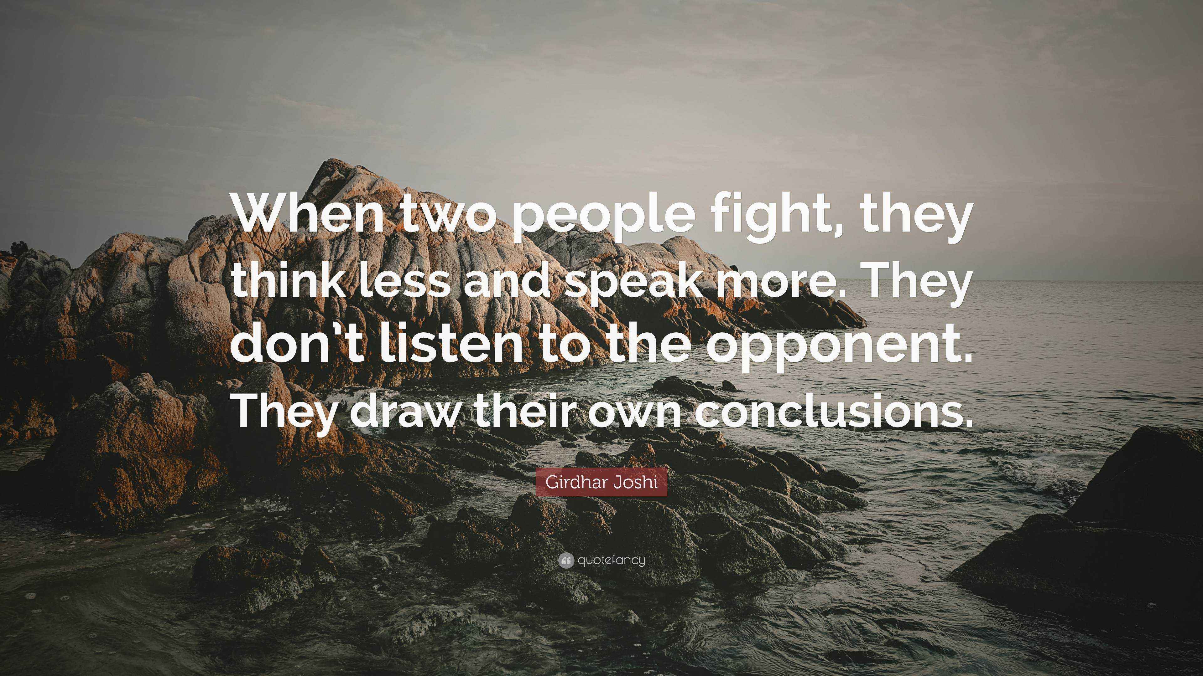 Girdhar Joshi Quote: “When two people fight, they think less and speak ...