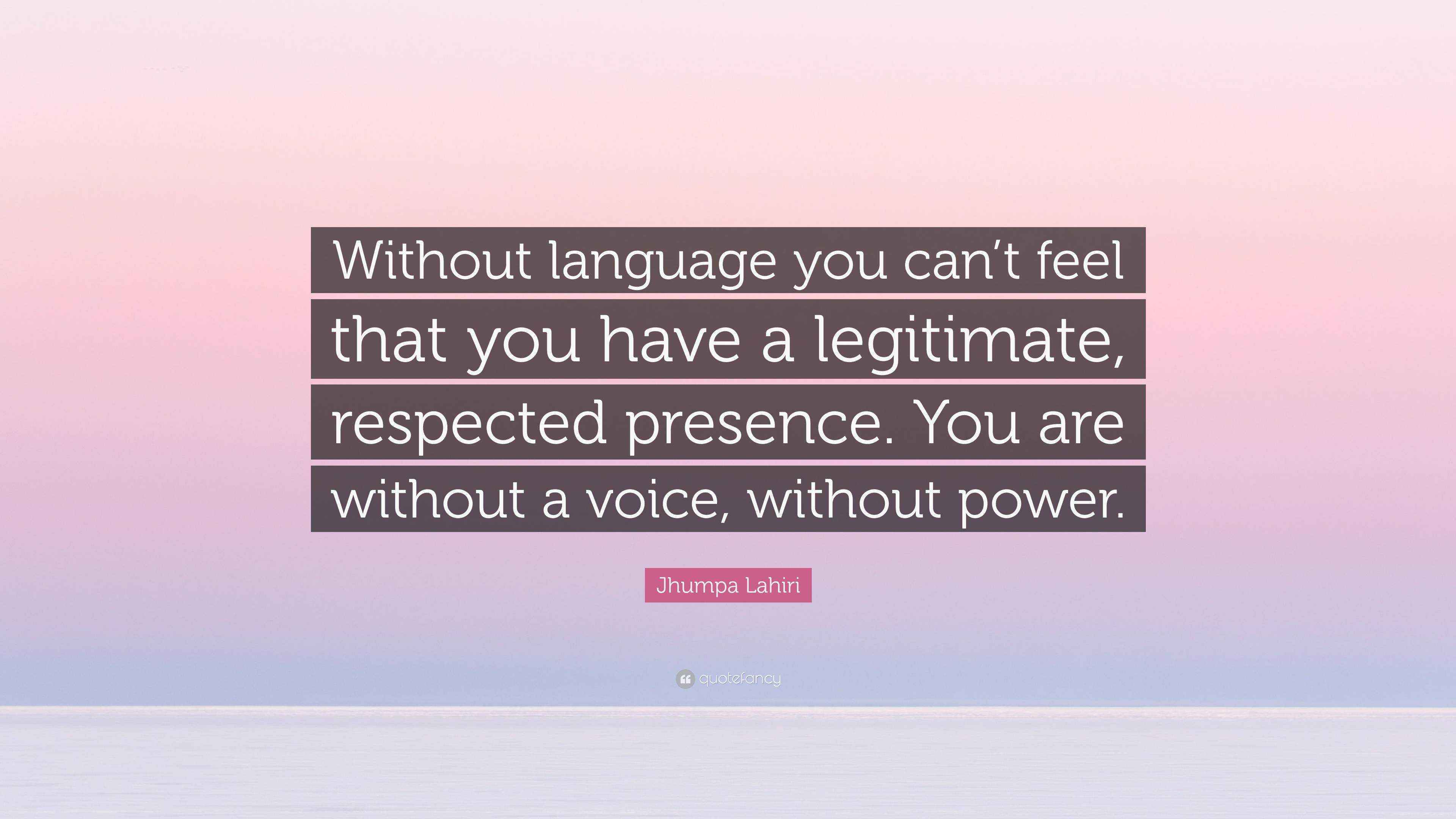 Jhumpa Lahiri Quote: “Without language you can’t feel that you have a ...