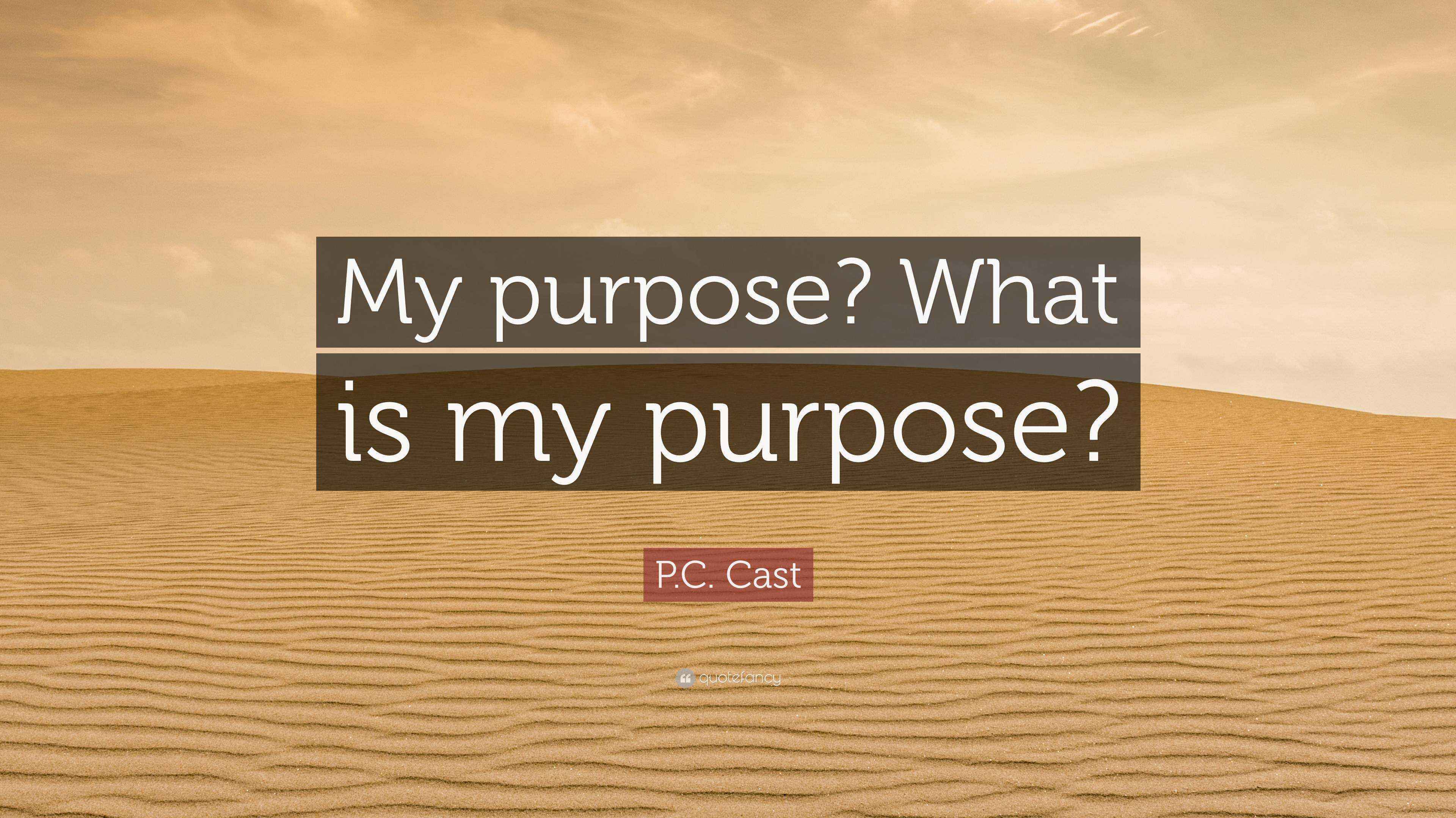 P.C. Cast Quote: “My purpose? What is my purpose?”