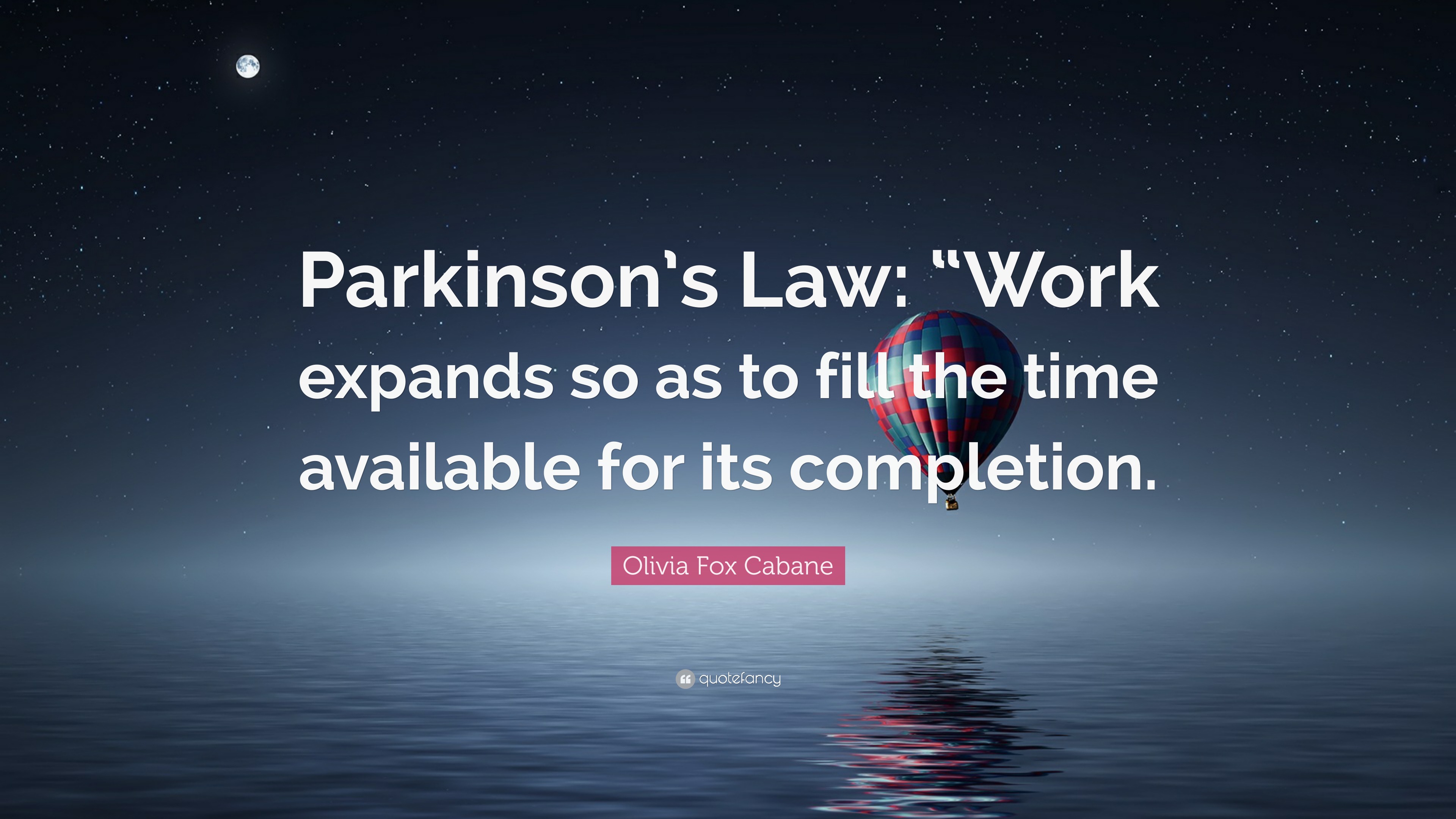 Olivia Fox Cabane Quote: “Parkinson’s Law: “Work expands so as to fill ...