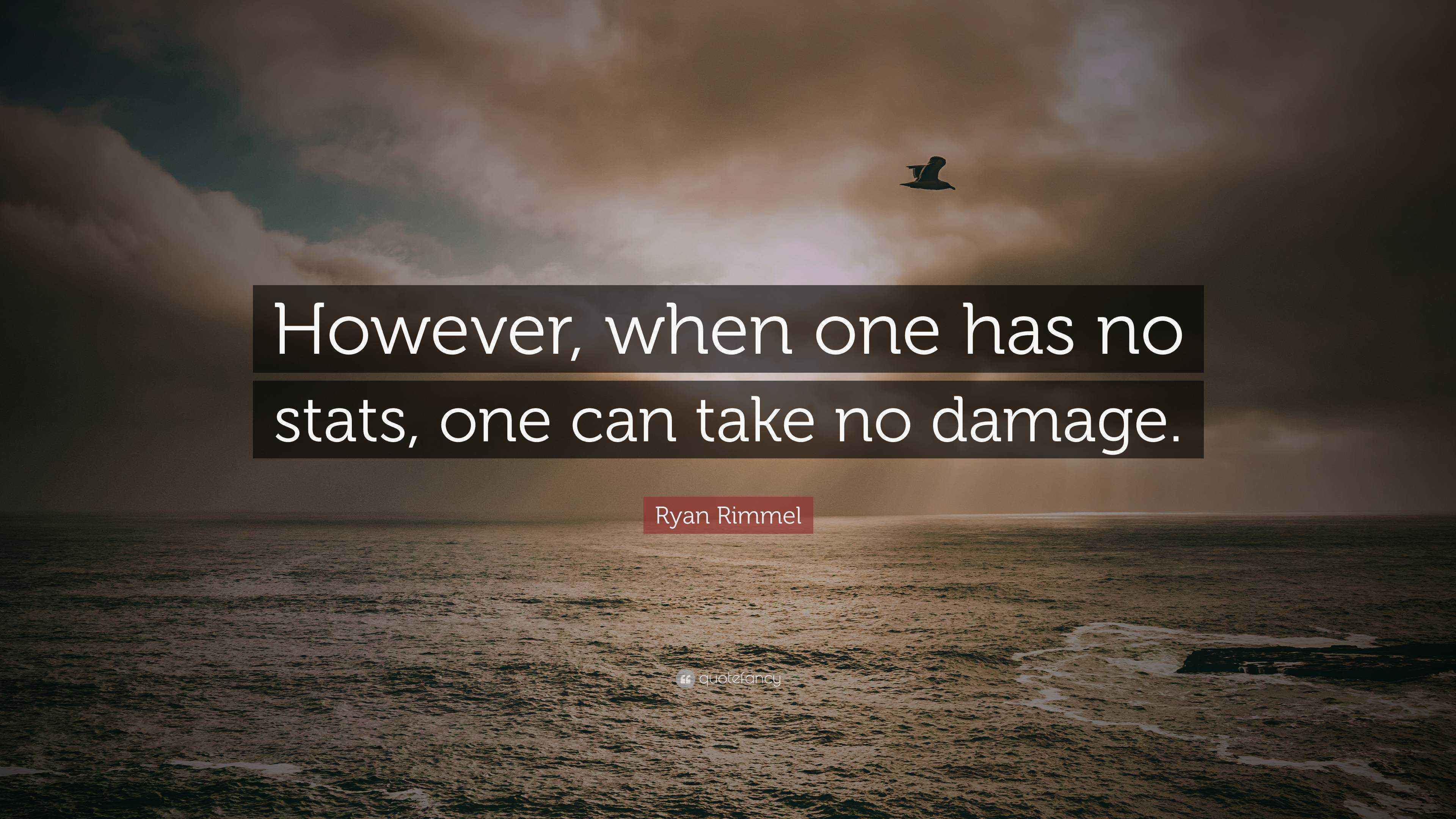 Ryan Rimmel Quote: “However, when one has no stats, one can take no ...