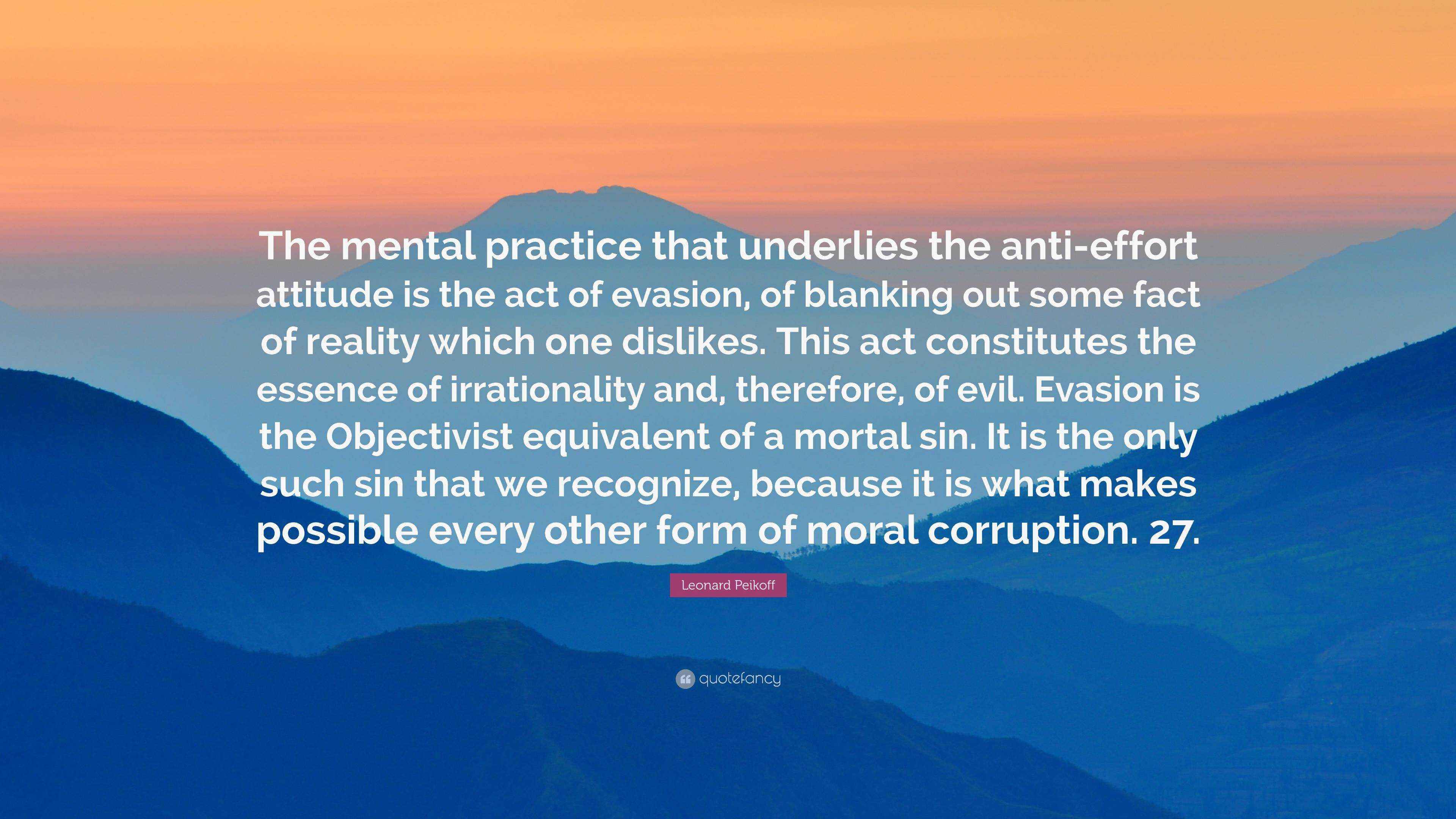 Leonard Peikoff Quote: “The mental practice that underlies the anti ...