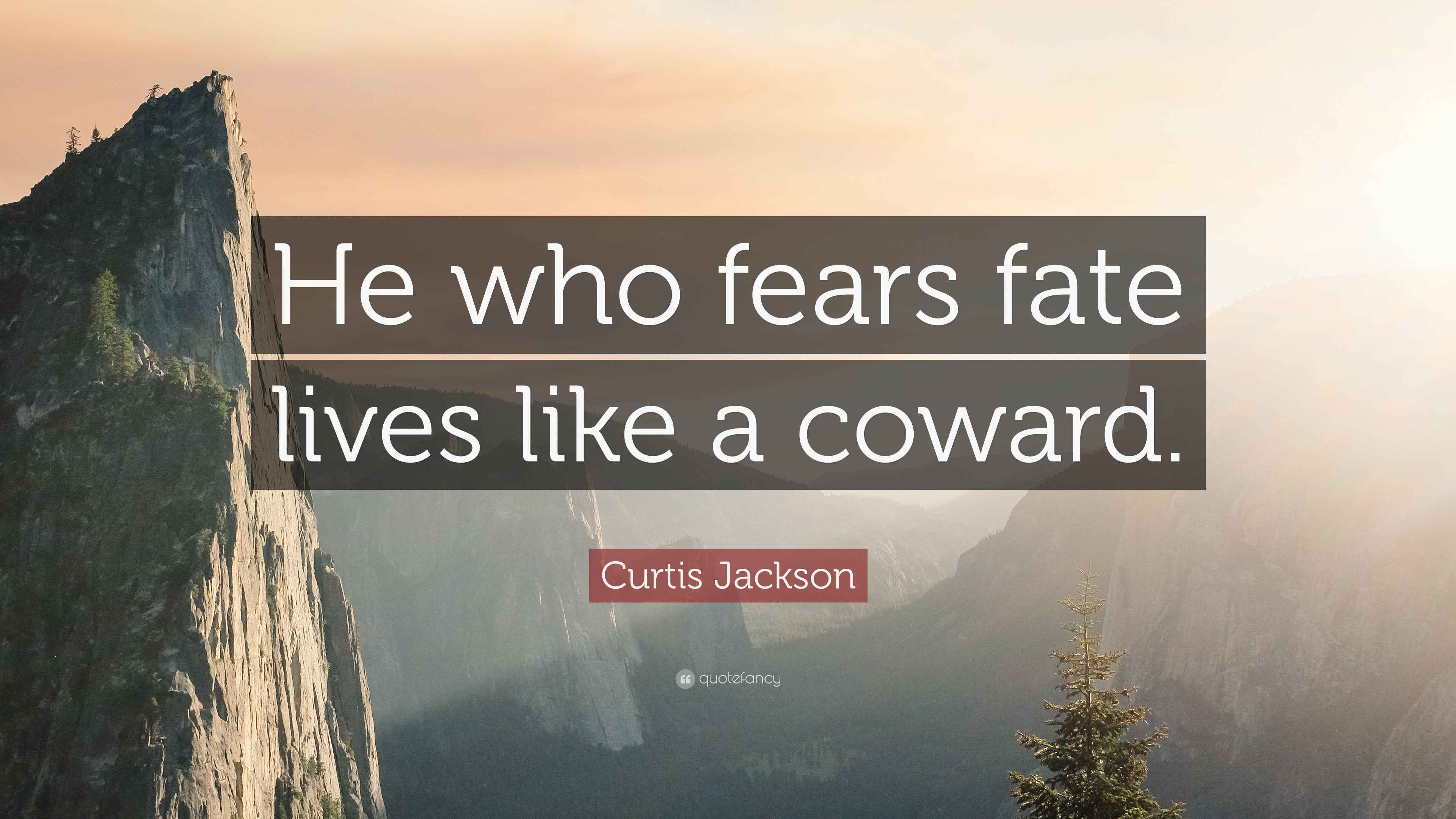 Curtis Jackson Quote: “He who fears fate lives like a coward.”
