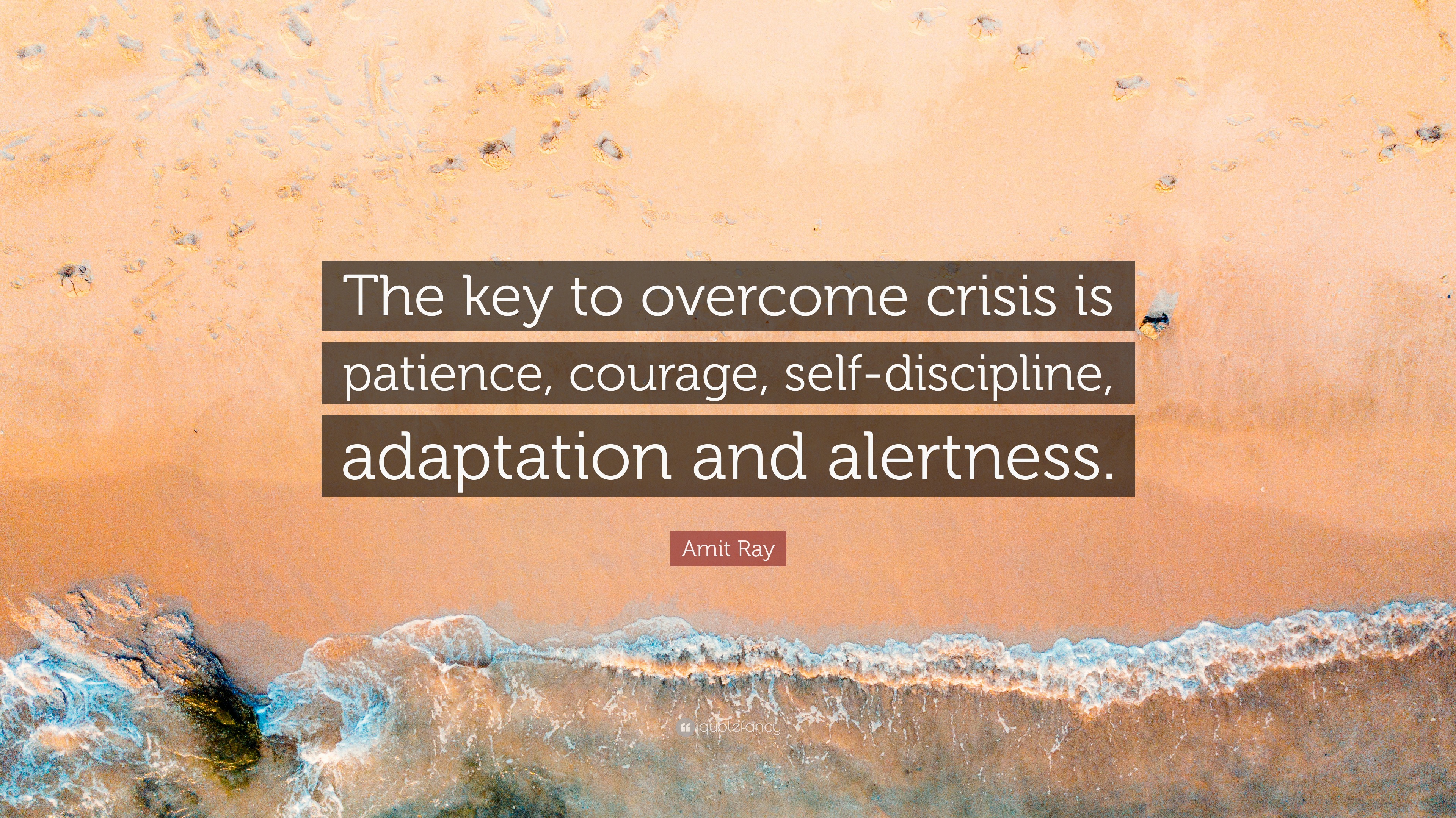 Amit Ray Quote: “The key to overcome crisis is patience, courage, self ...
