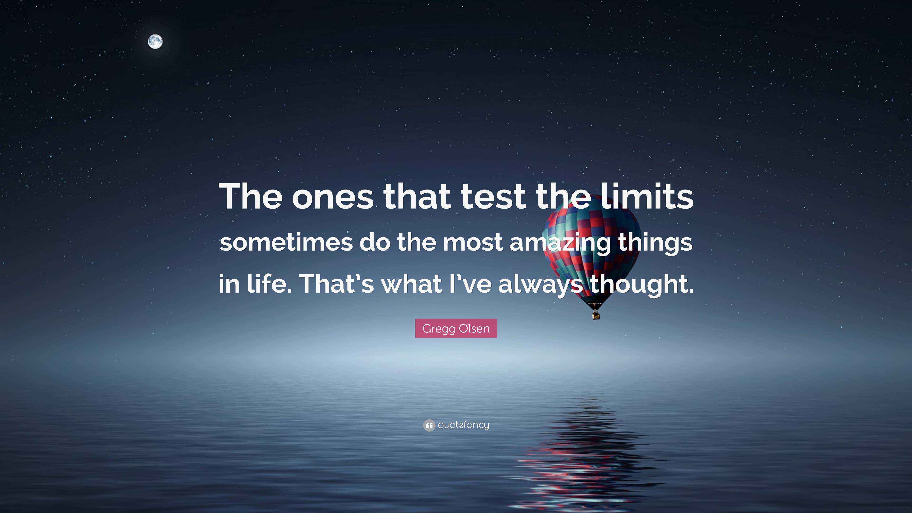 Gregg Olsen Quote: “The ones that test the limits sometimes do the most ...