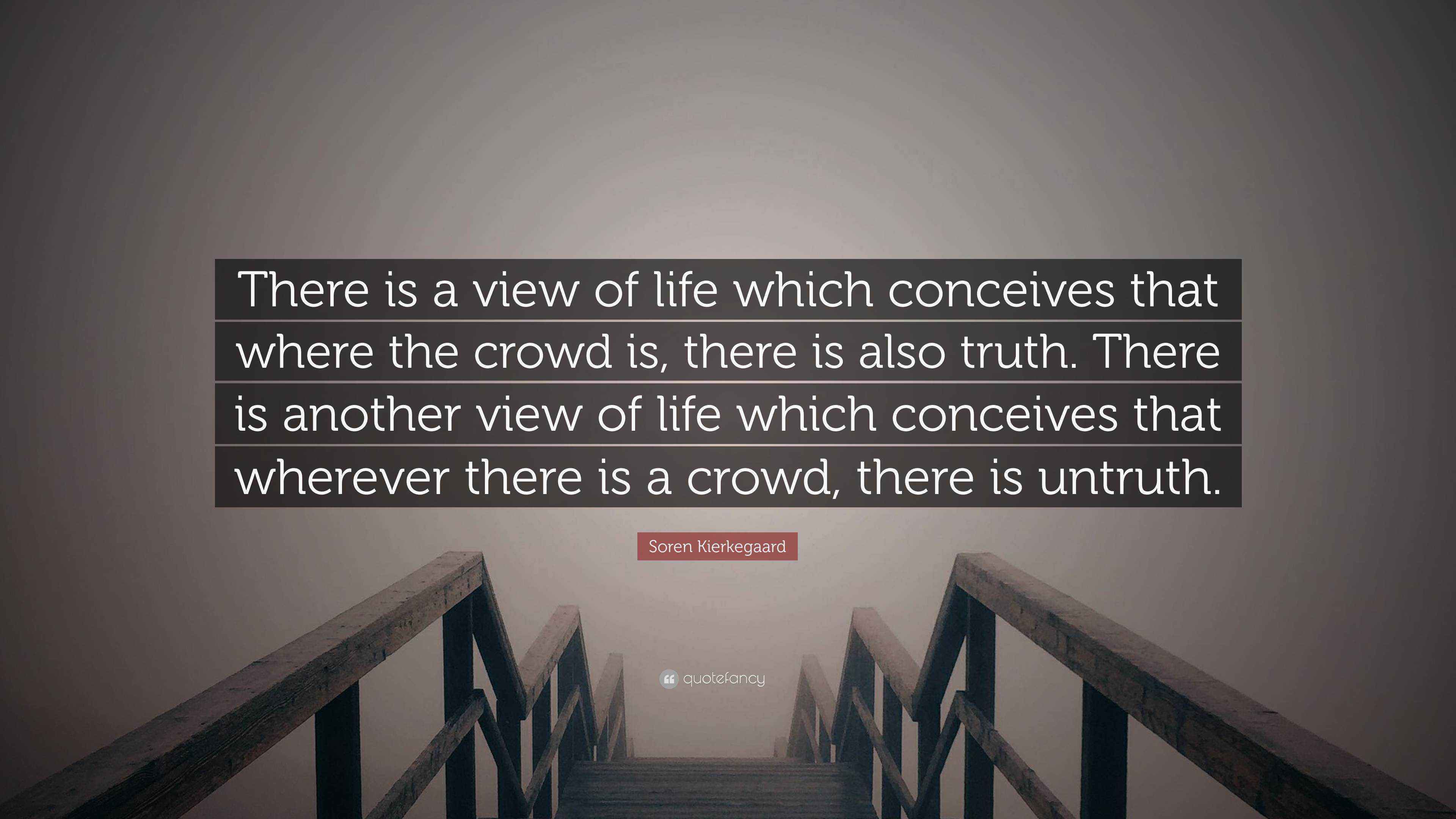 Soren Kierkegaard Quote: “There is a view of life which conceives that ...